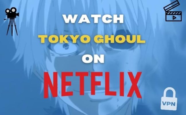 How to Watch Tokyo Ghoul on Netflix? (Tested in 2026) - My Vpn Hub