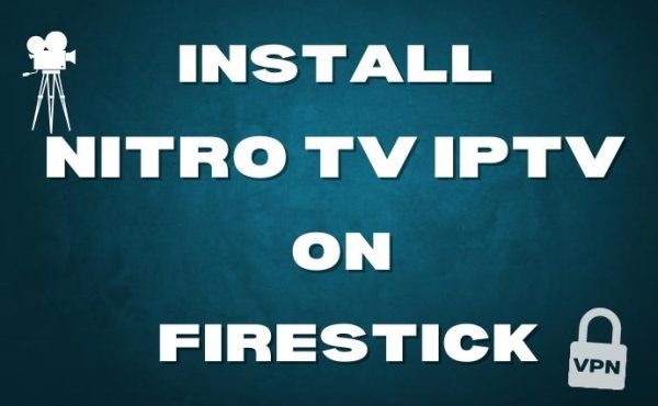 How to Install Nitro TV IPTV on FireStick (Update in 2025) - My Vpn Hub