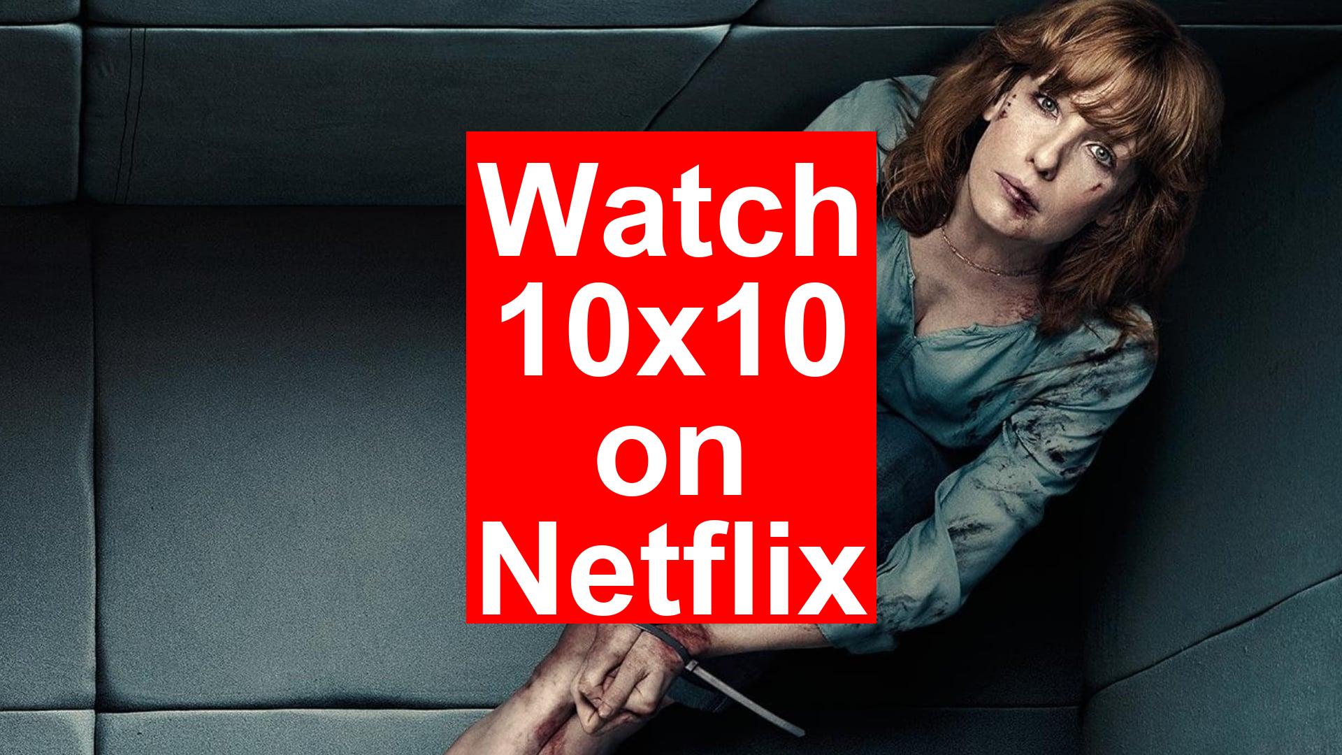How to Watch 10×10 On Netflix [Easy Guide 2026] - My Vpn Hub