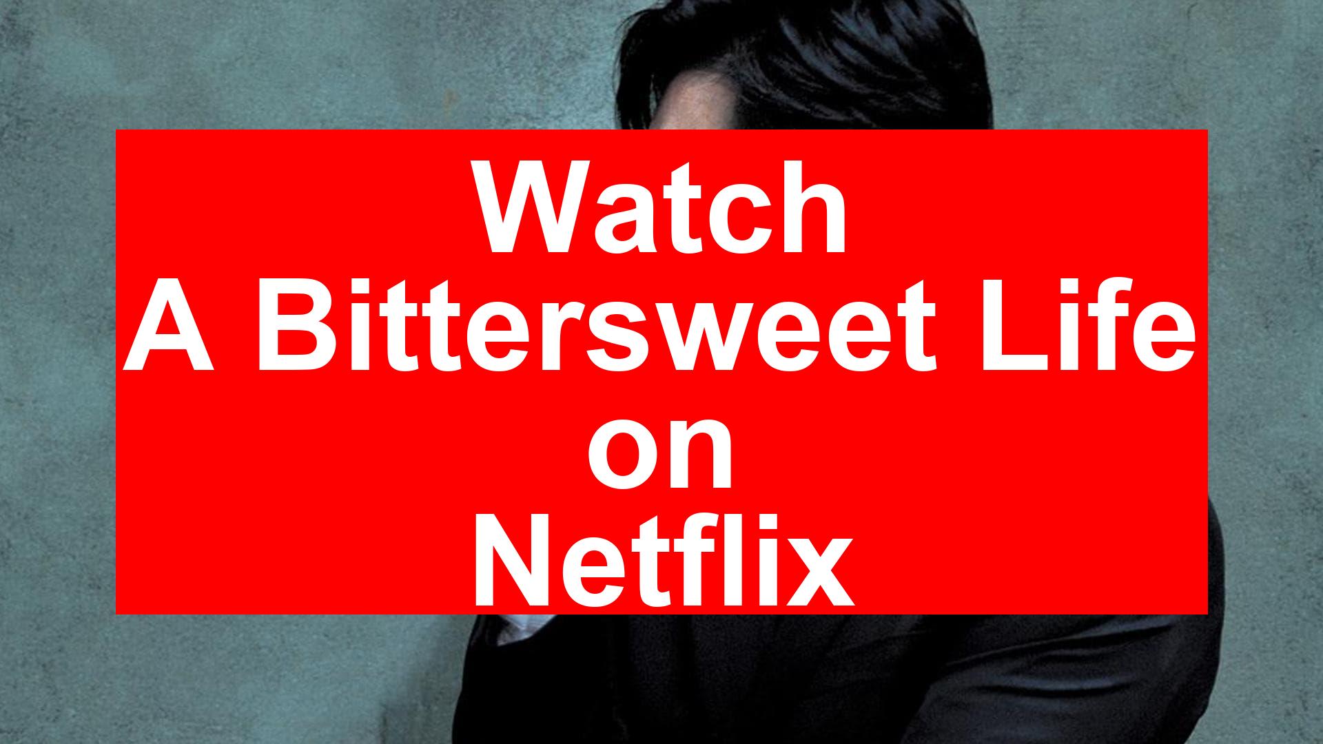 How to Watch A Bittersweet Life On Netflix [Top Guide 2026] - My Vpn Hub