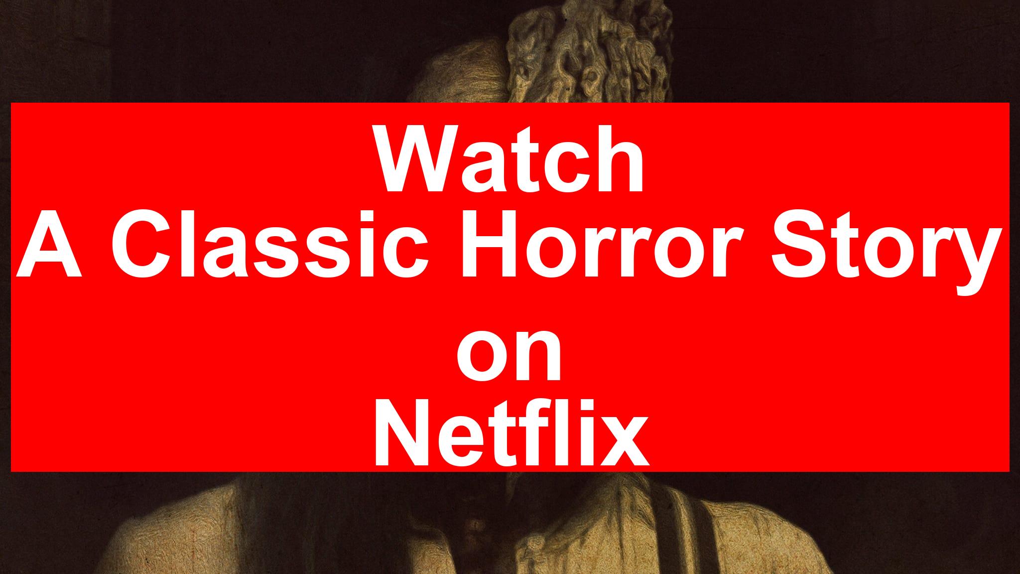 How to Watch A Classic Horror Story On Netflix [Best Guide 2026] - My ...