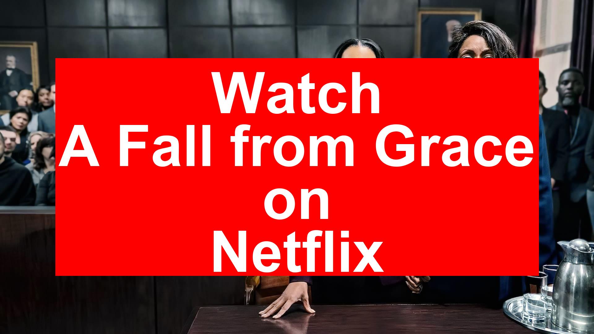 How to Watch A Fall from Grace On Netflix [Easy Guide 2026] - My Vpn Hub