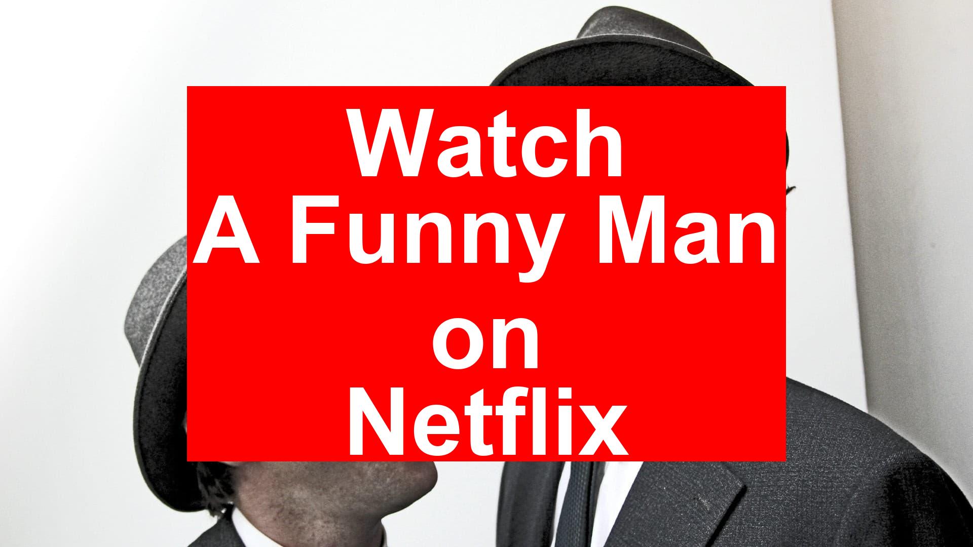 How to Watch A Funny Man On Netflix [Best Guide 2026] - My Vpn Hub