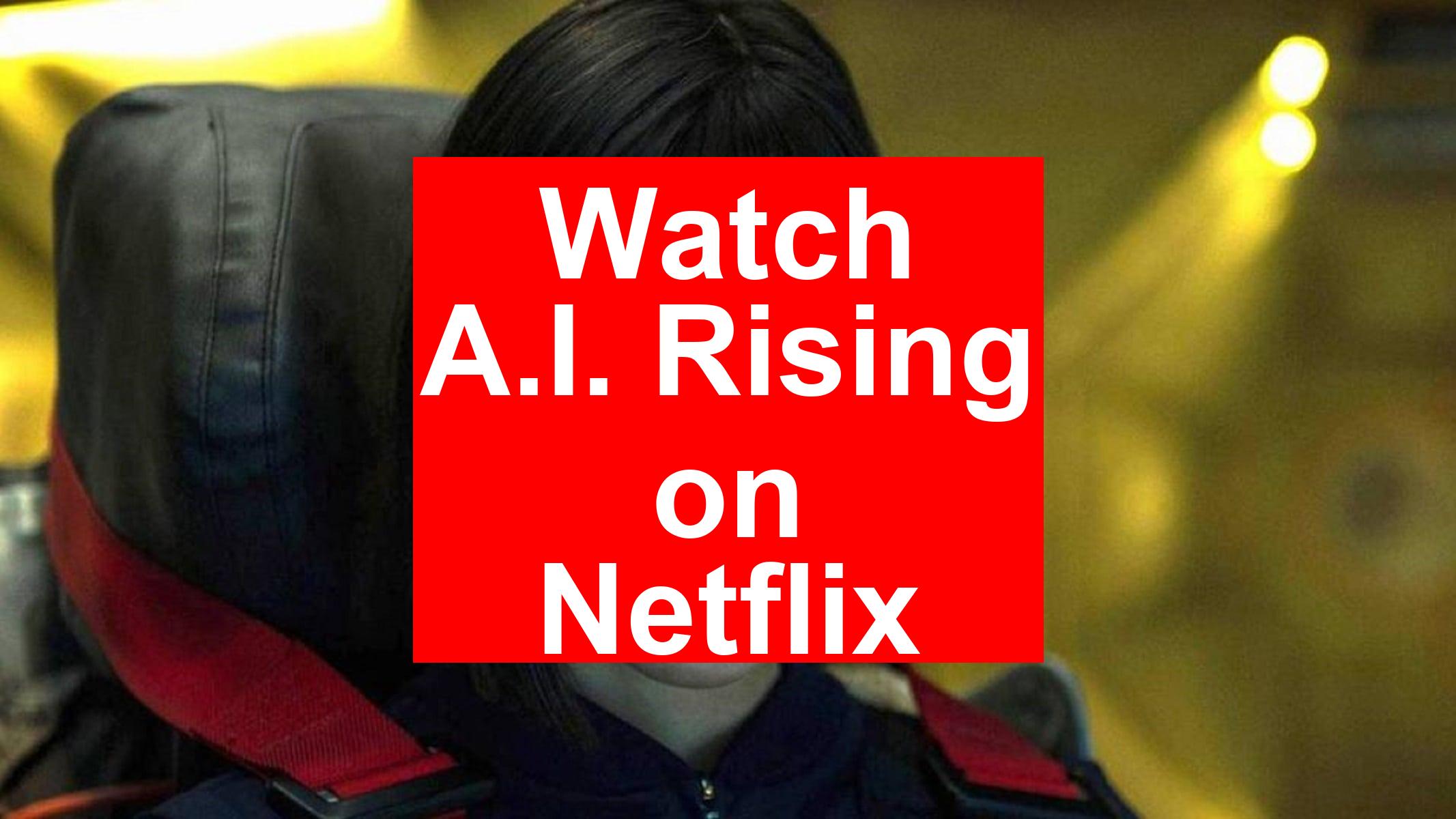How to Watch A.I. Rising On Netflix [Fast Guide 2025] - My Vpn Hub