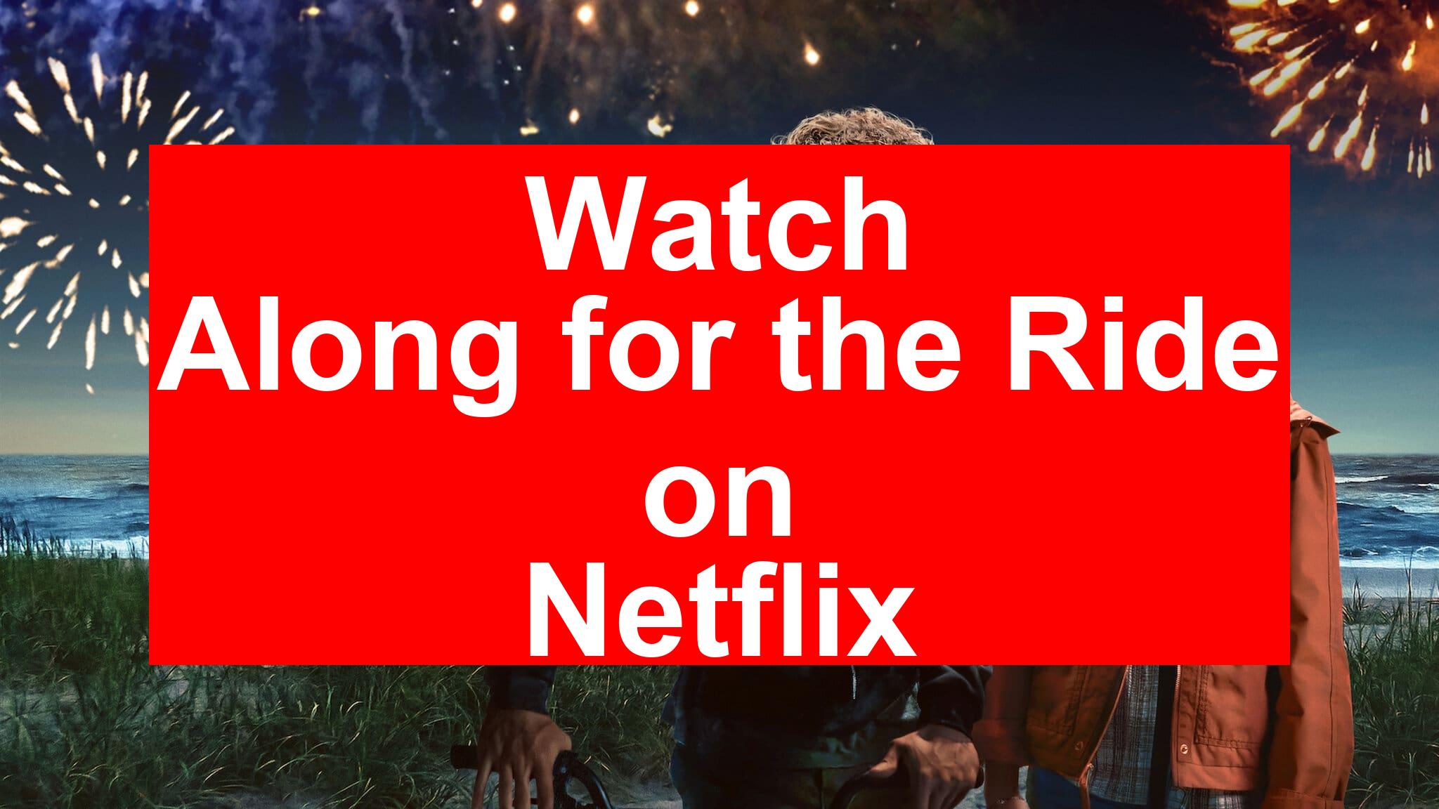 How to Watch Along for the Ride On Netflix [Fast Guide 2025] - My Vpn Hub