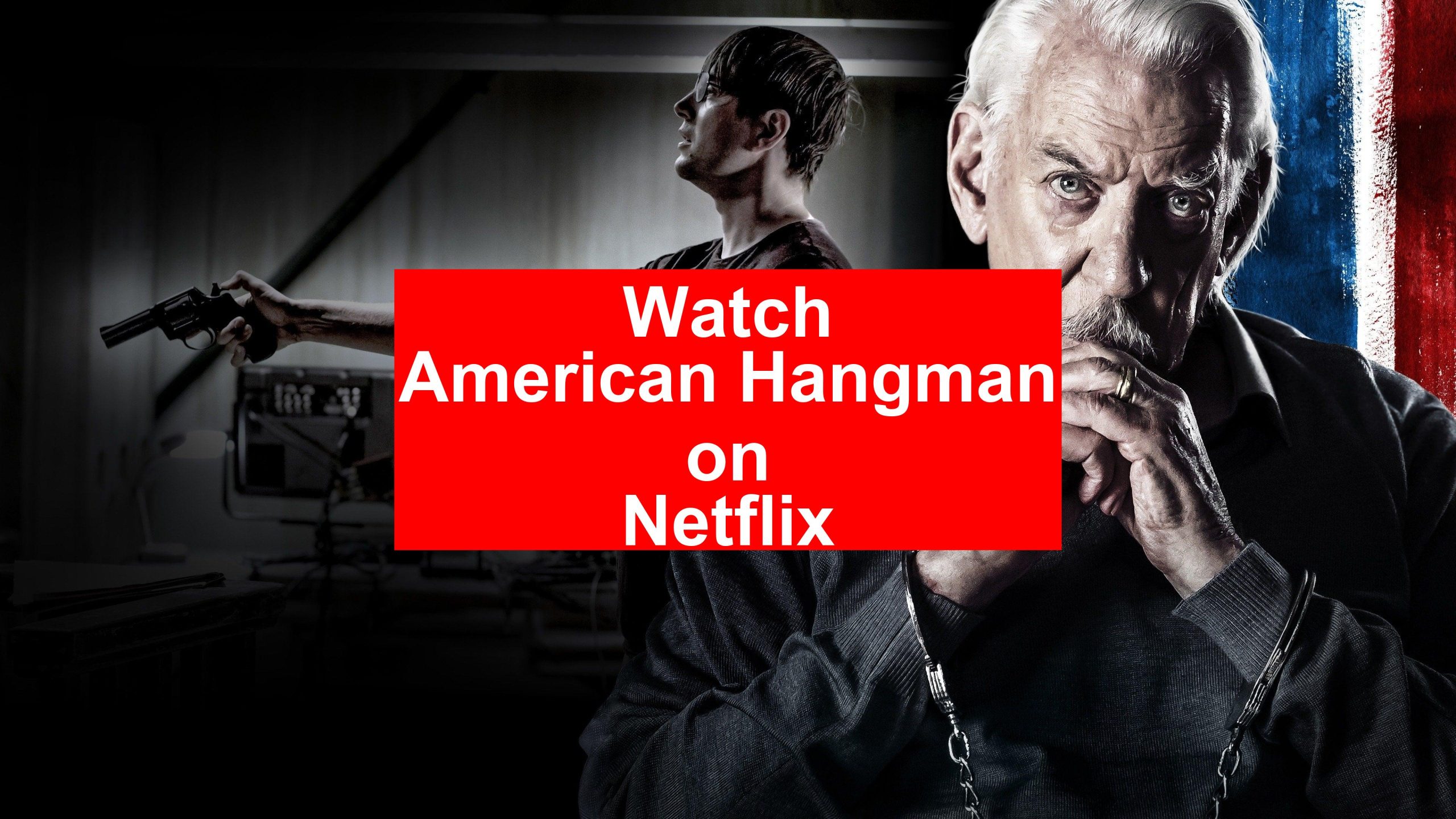How to Watch American Hangman On Netflix [Easy Guide 2025] - My Vpn Hub