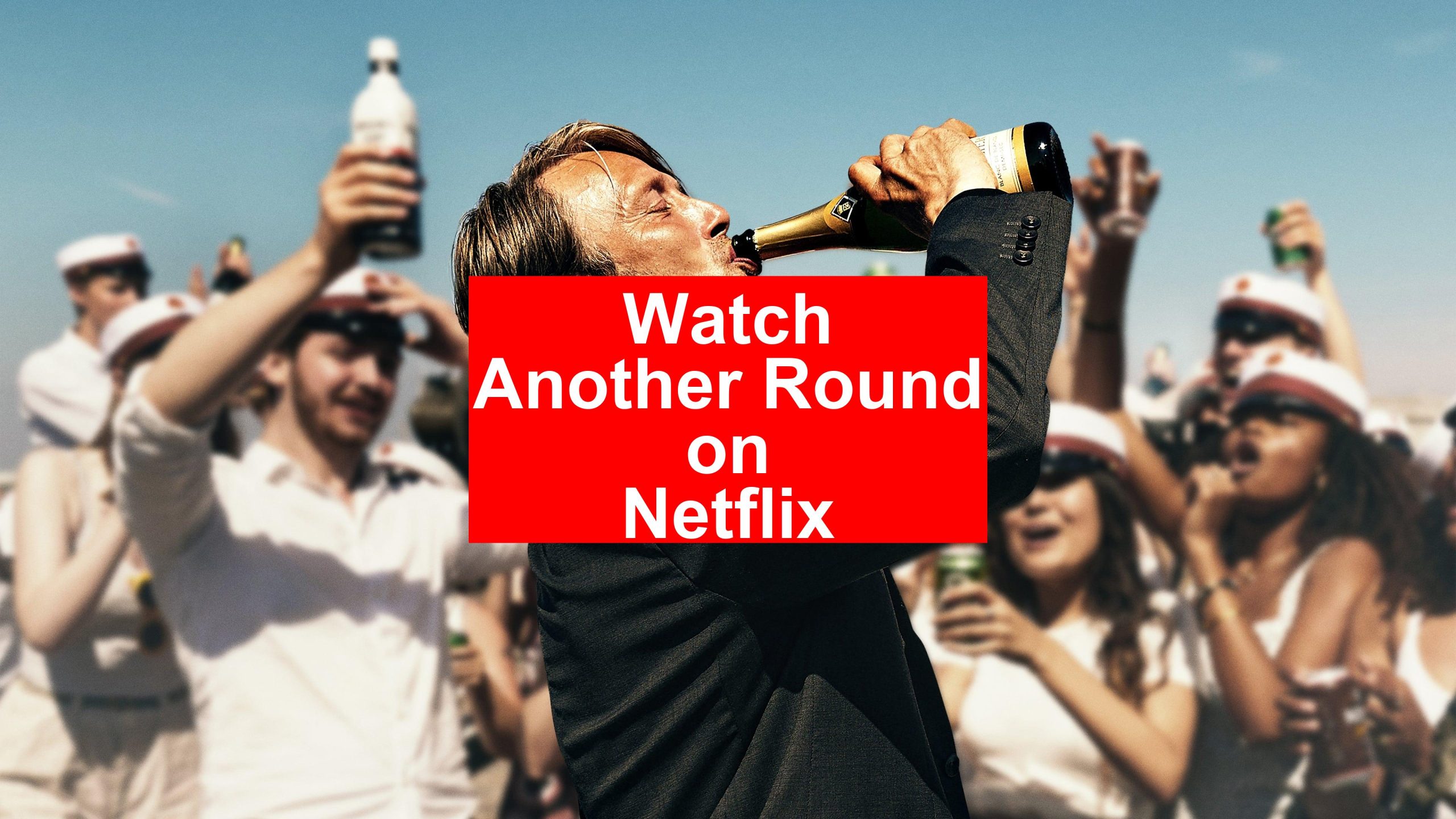 How to Watch Another Round On Netflix [Top Guide 2026] - My Vpn Hub