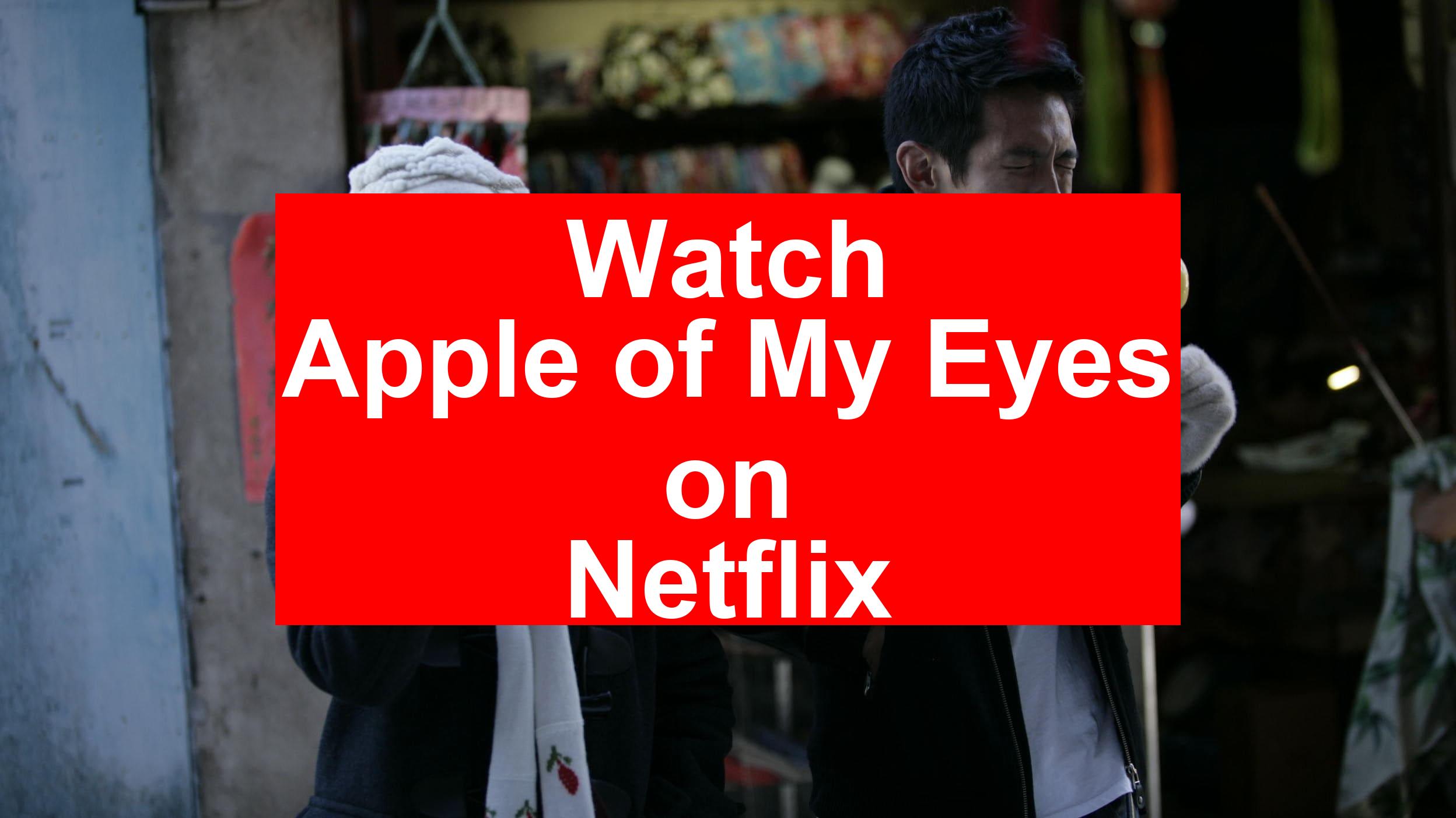 How to Watch Apple of My Eyes On Netflix [Fast Guide 2026] - My Vpn Hub