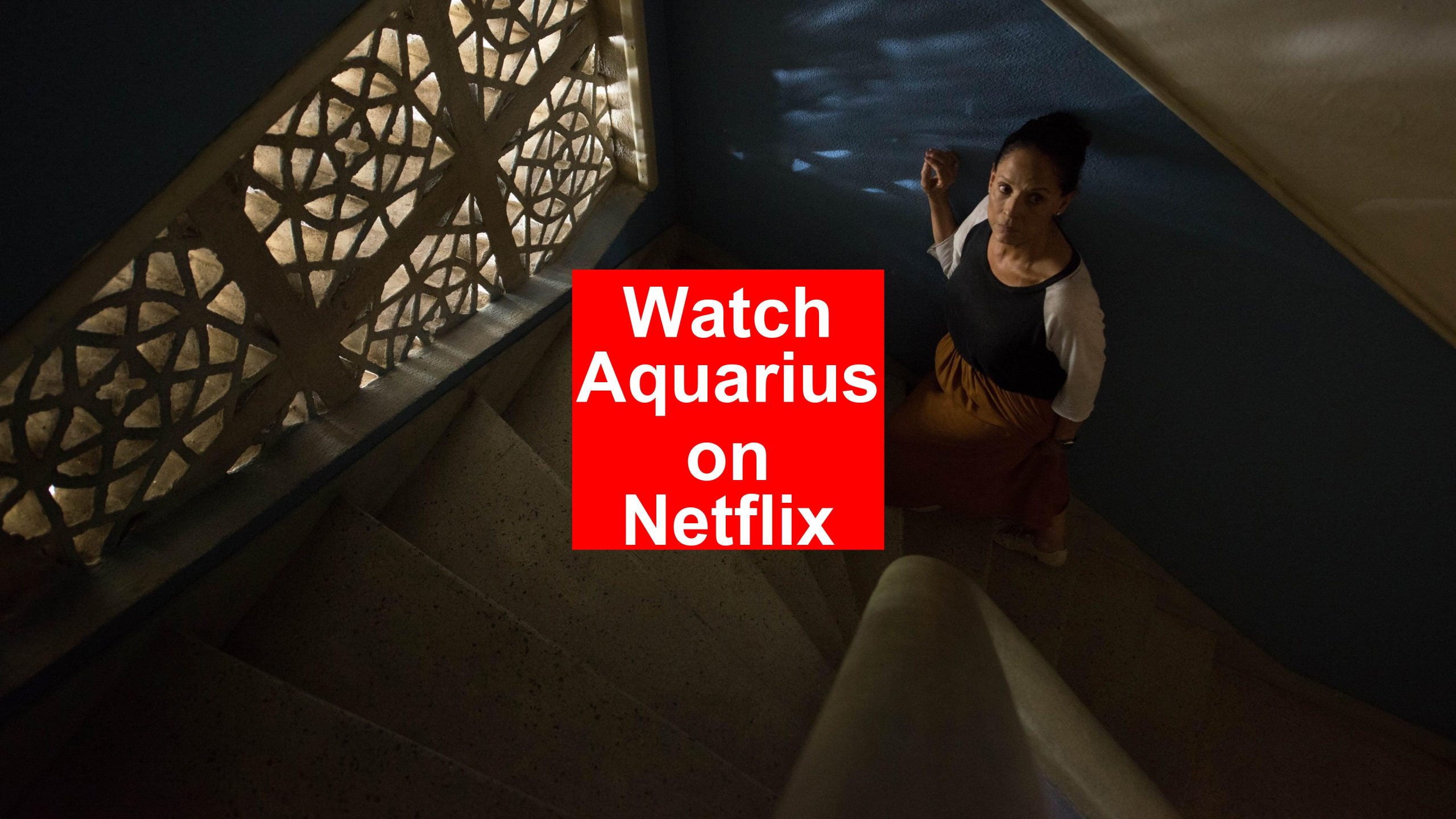 How to Watch Aquarius On Netflix [Fast Guide 2026] - My Vpn Hub