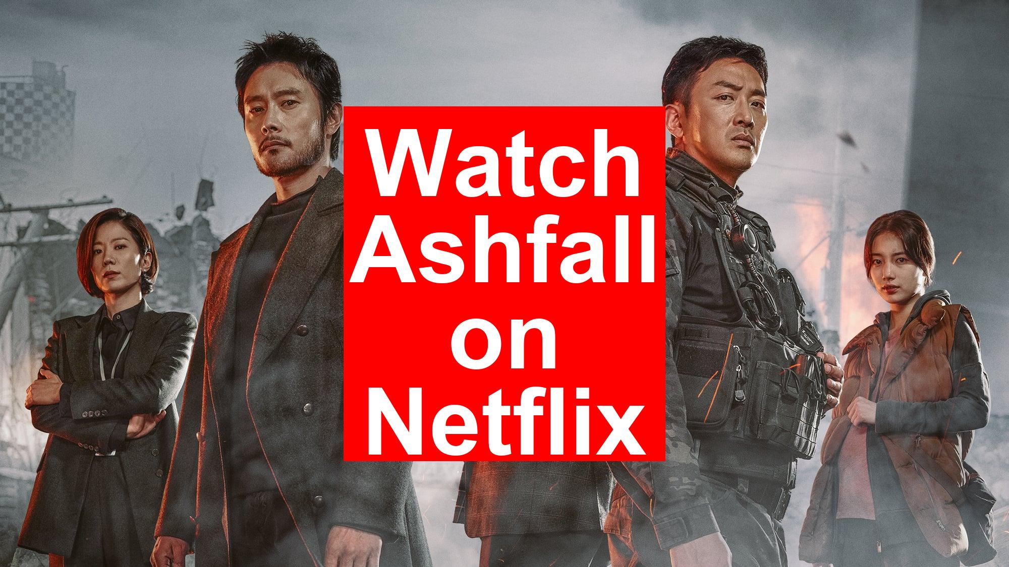How to Watch Ashfall On Netflix [Best Guide 2025] - My Vpn Hub