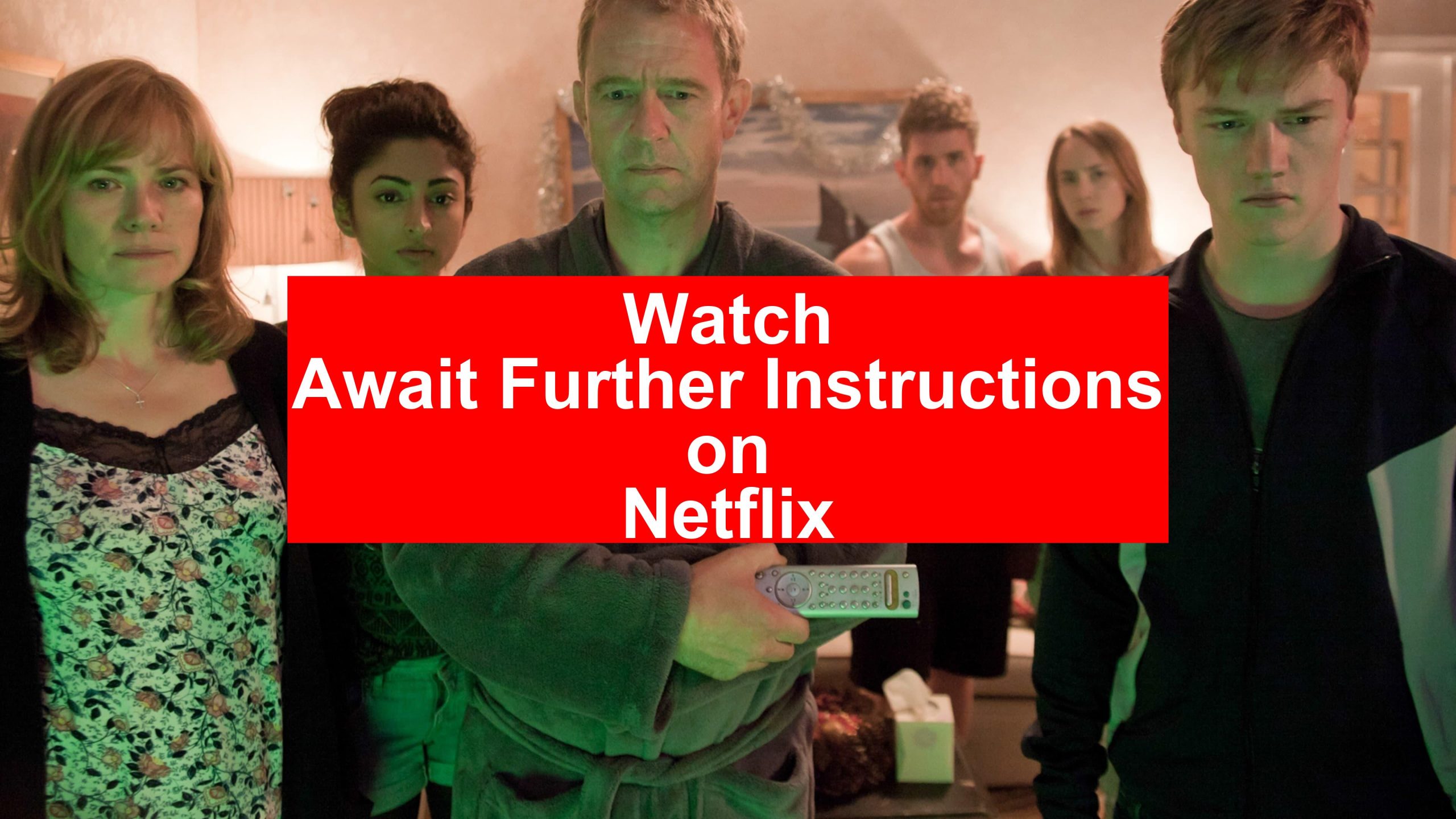 How to Watch Await Further Instructions On Netflix [Easy Guide 2025] - My Vpn Hub