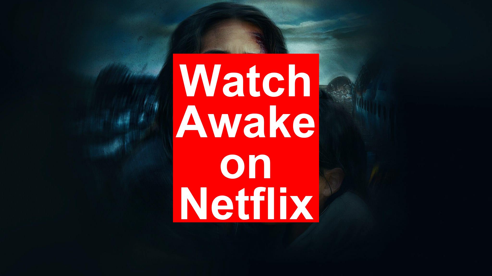 How to Watch Awake On Netflix [Top Guide 2025] - My Vpn Hub