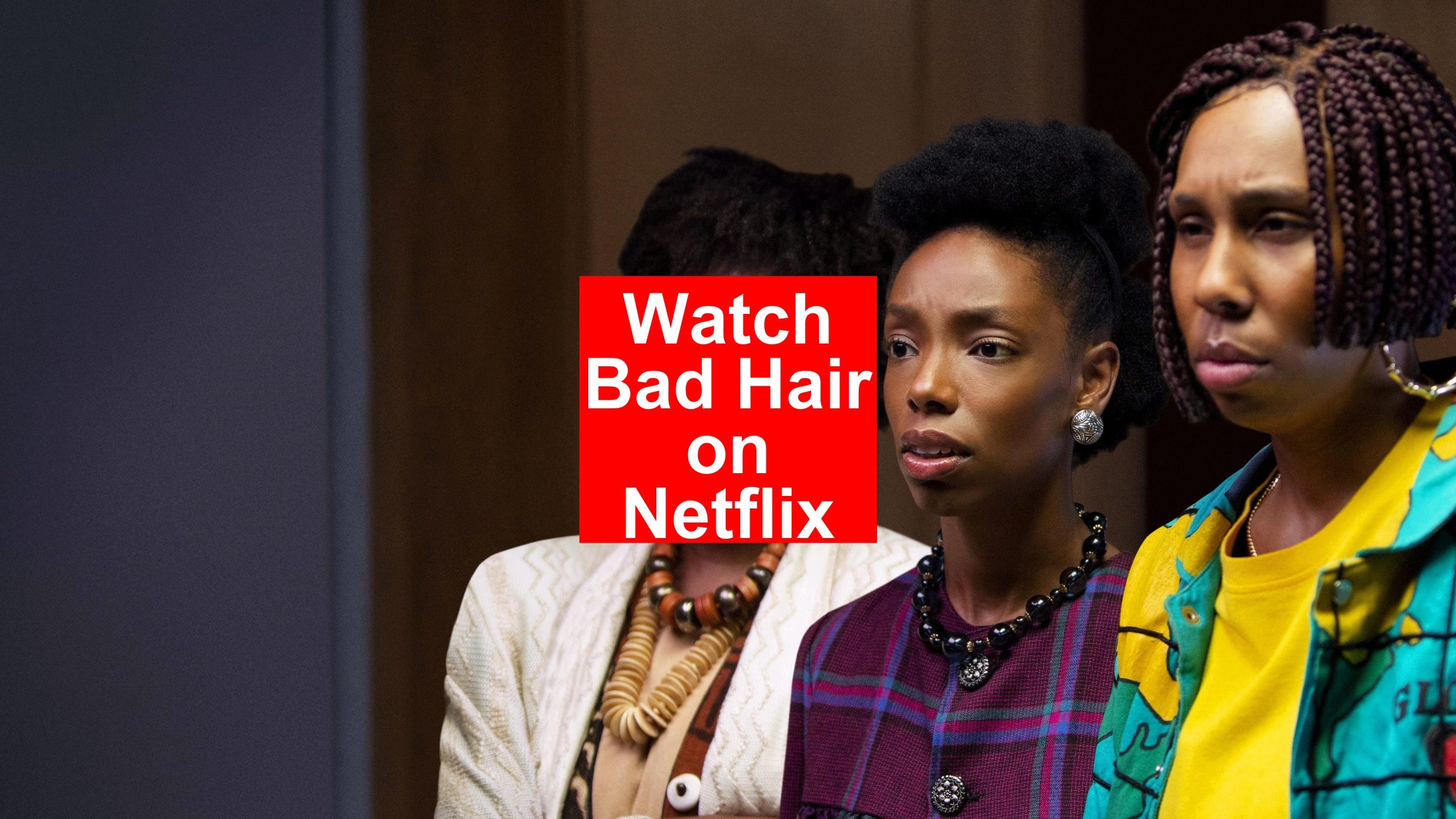 How to Watch Bad Hair On Netflix [Best Guide 2026] - My Vpn Hub
