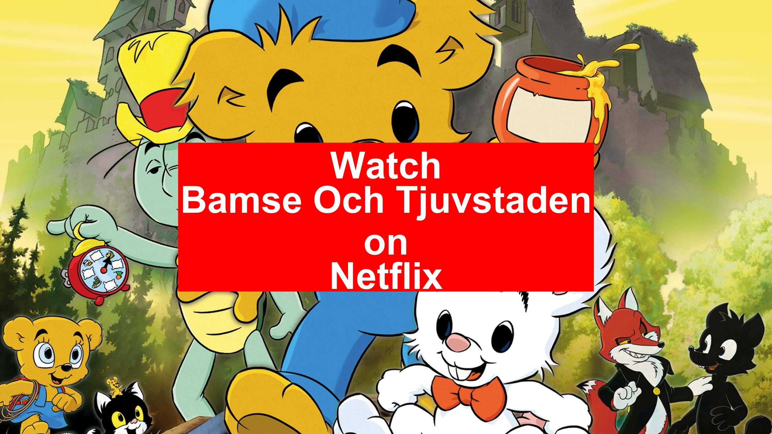 How to Watch Bamse Och Tjuvstaden On Netflix [Fast Guide 2024] - My Vpn Hub