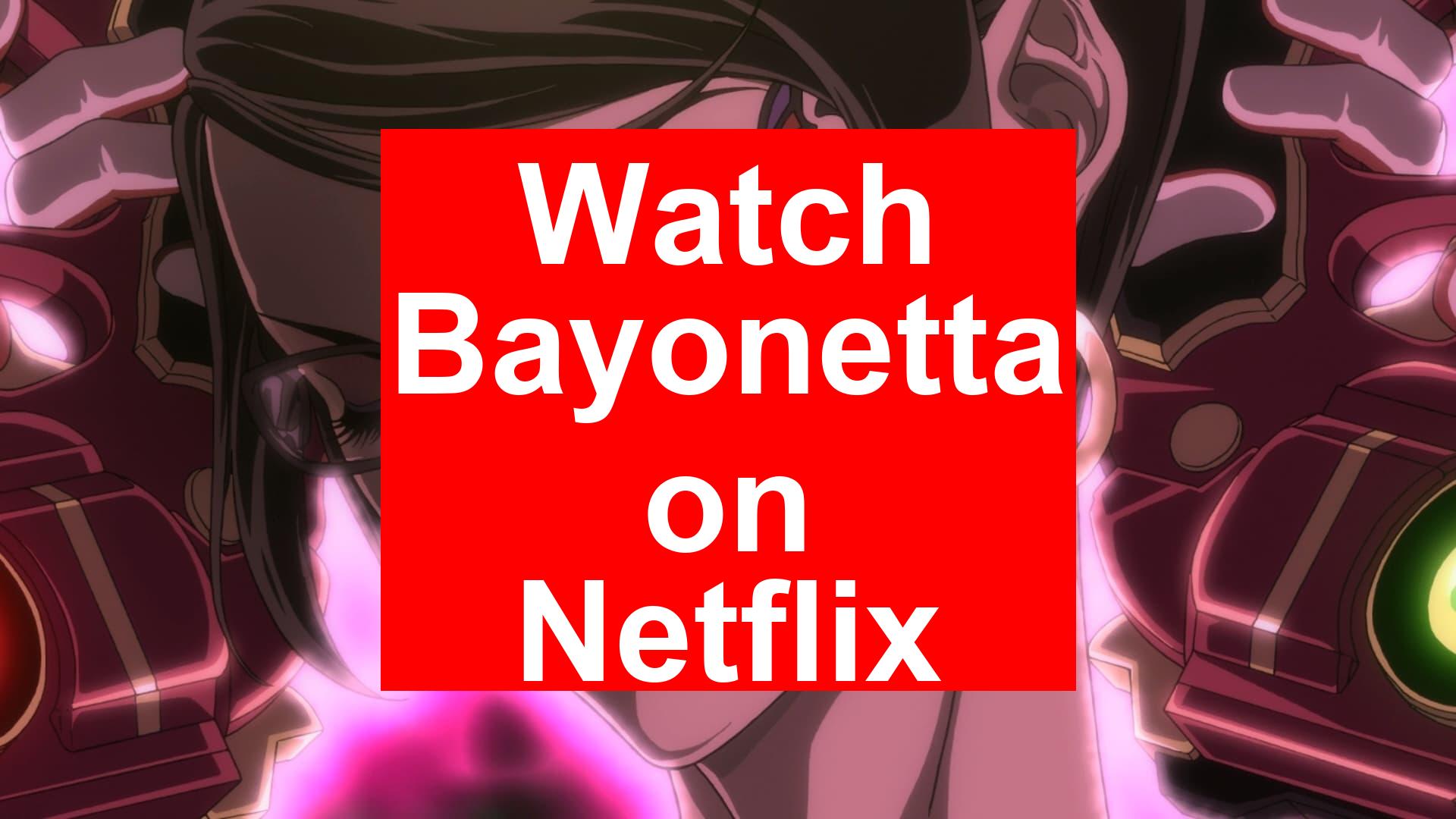 How to Watch Bayonetta On Netflix [Easy Guide 2025] - My Vpn Hub