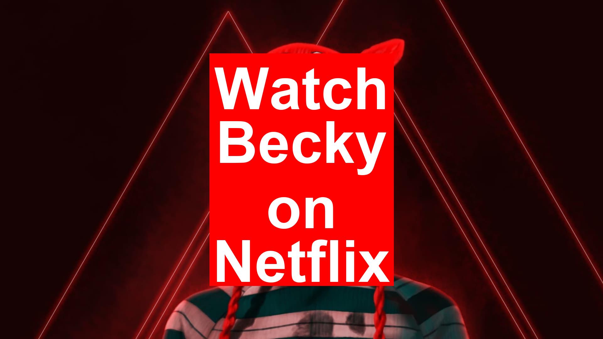 How to Watch Becky On Netflix [Best Guide 2026] - My Vpn Hub