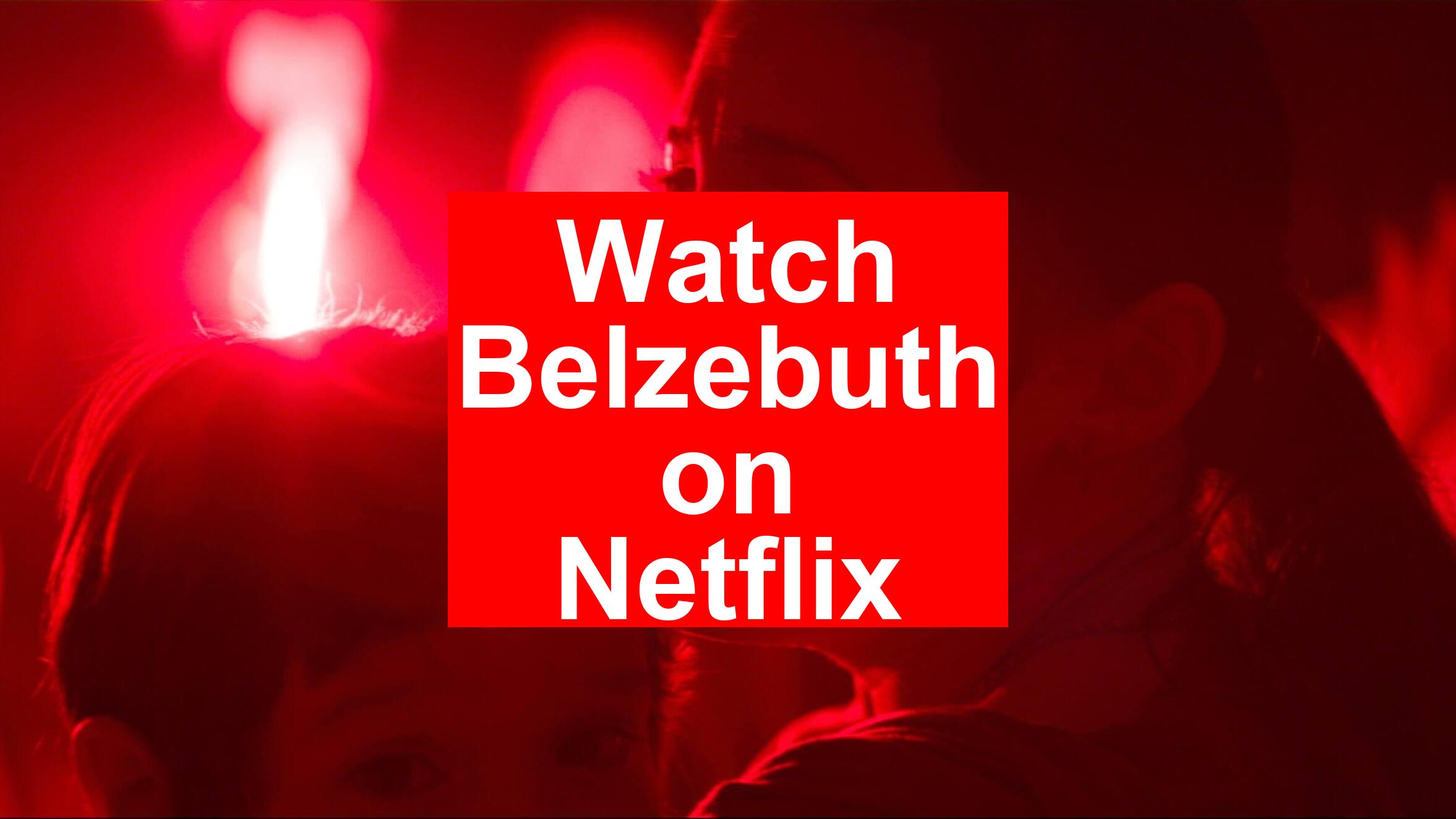 How to Watch Belzebuth On Netflix [Best Guide 2025] - My Vpn Hub