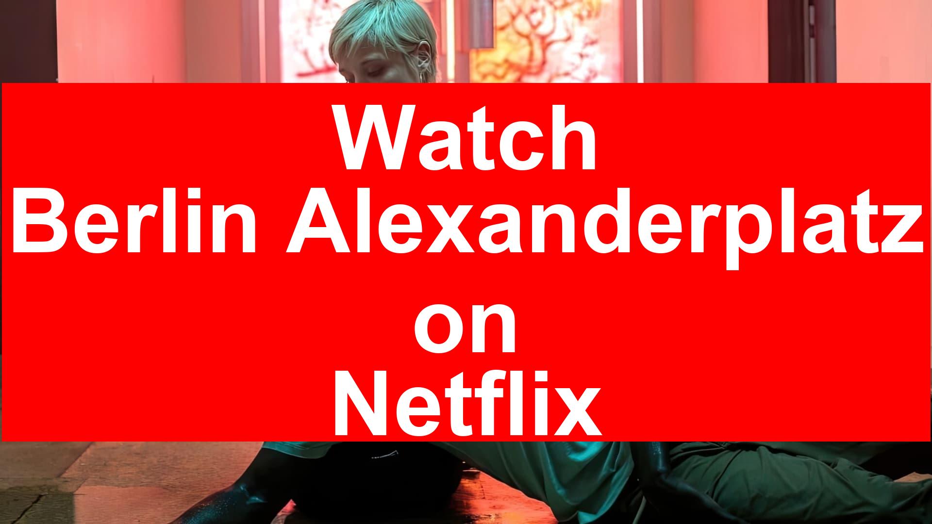 How to Watch Berlin Alexanderplatz On Netflix [Easy Guide 2026] - My ...