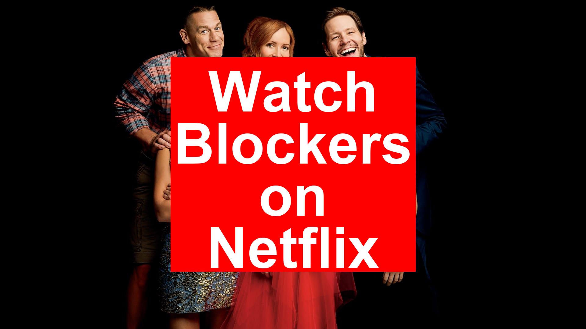 How to Watch Blockers On Netflix [Fast Guide 2026] - My Vpn Hub