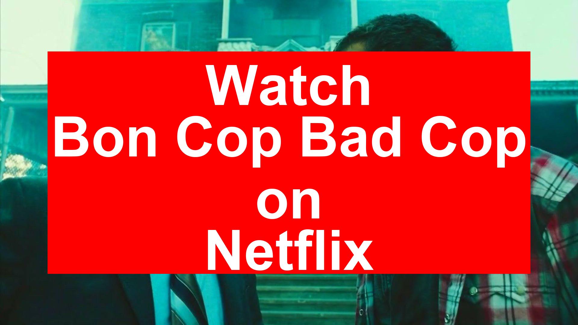 How to Watch Bon Cop Bad Cop On Netflix [Easy Guide 2026] - My Vpn Hub