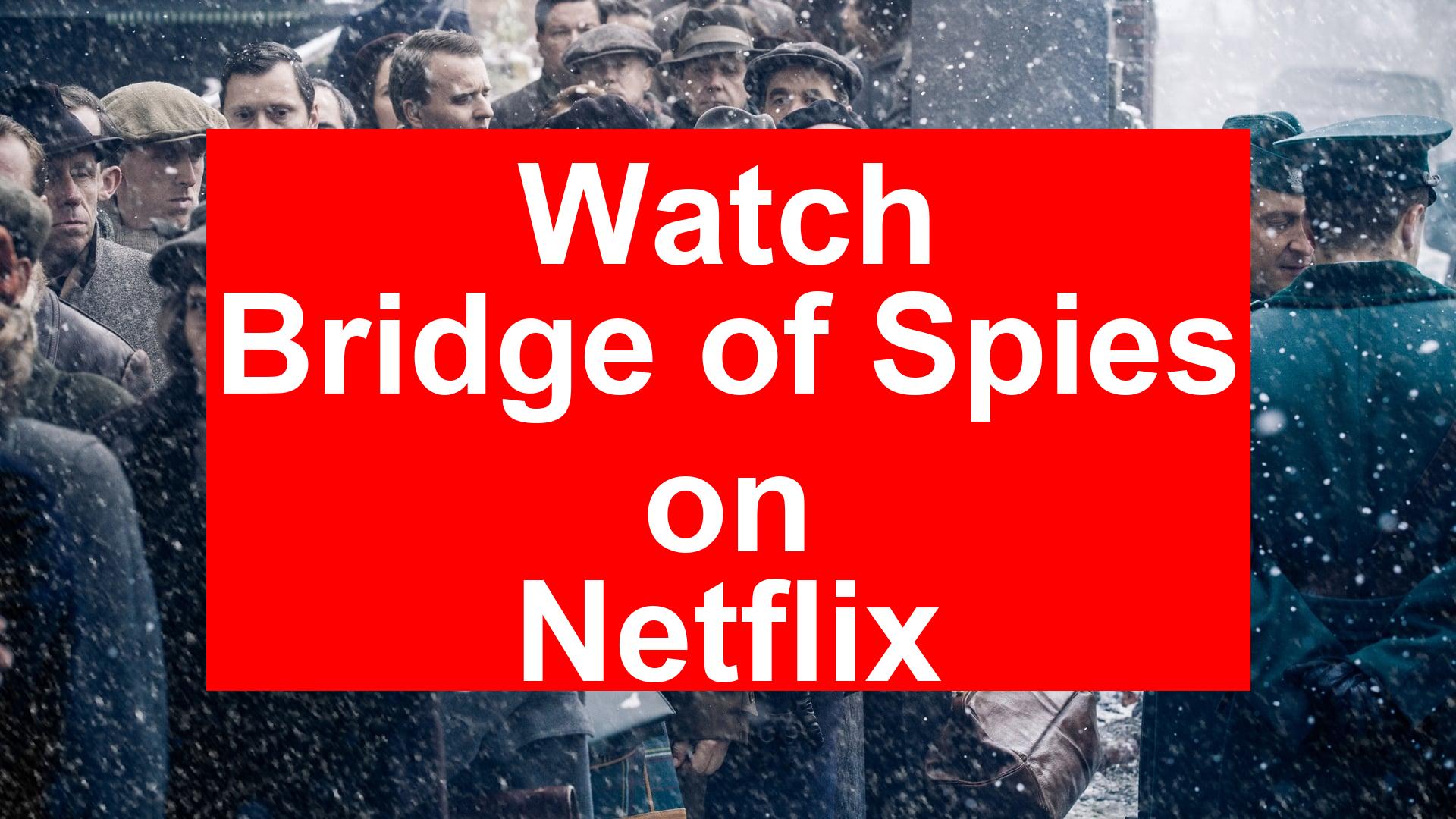 How to Watch Bridge of Spies On Netflix [Top Guide 2026] - My Vpn Hub