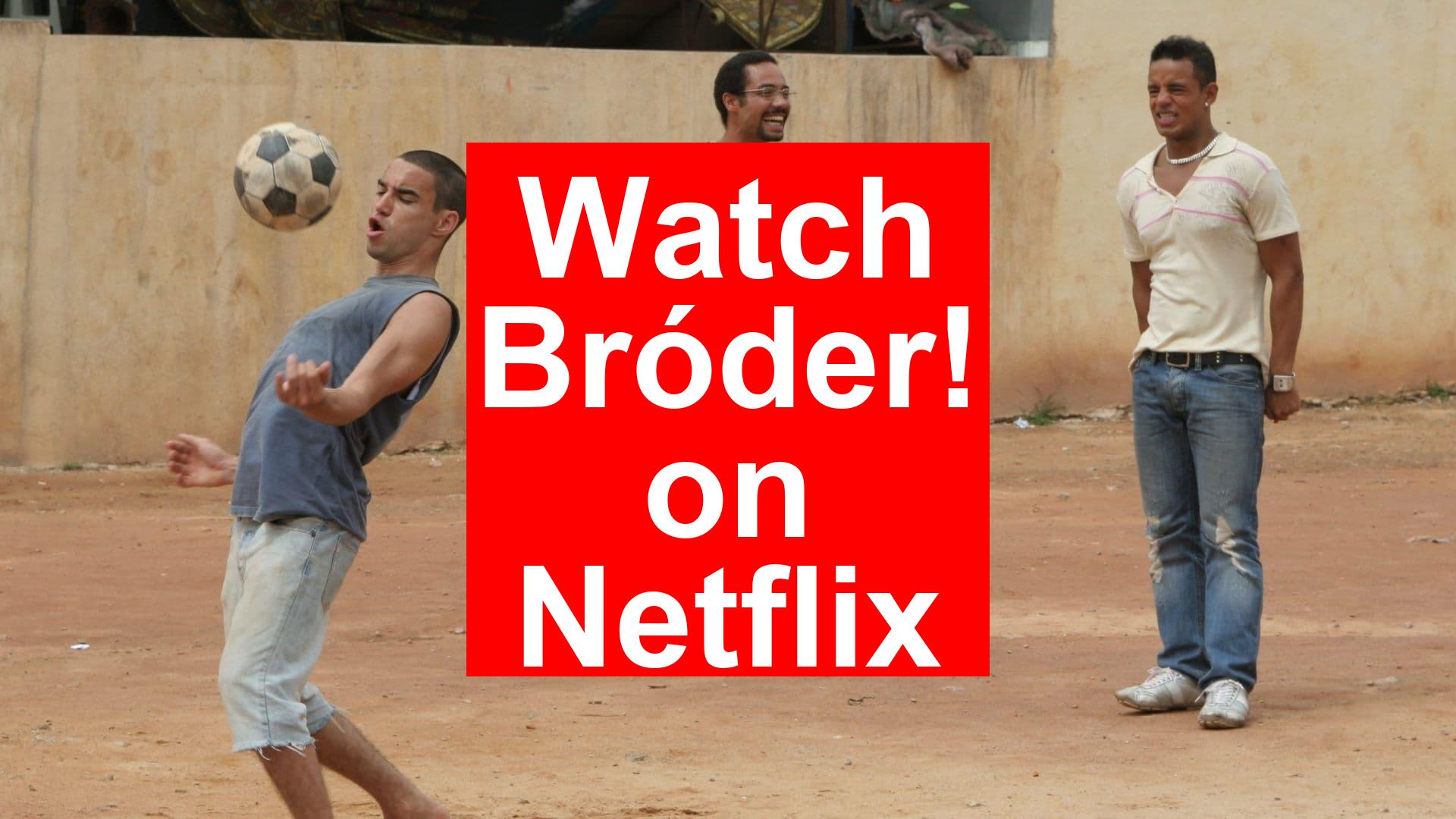 How to Watch Bróder! On Netflix [Easy Guide 2025] - My Vpn Hub