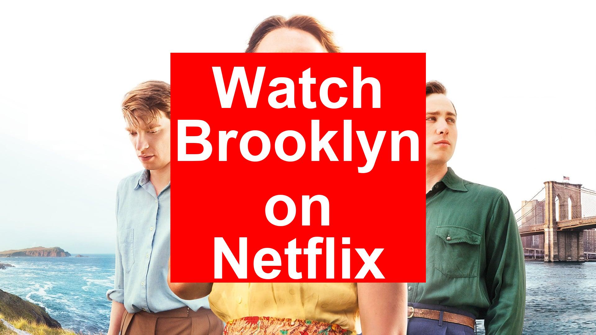 How to Watch Brooklyn On Netflix [Fast Guide 2025] - My Vpn Hub