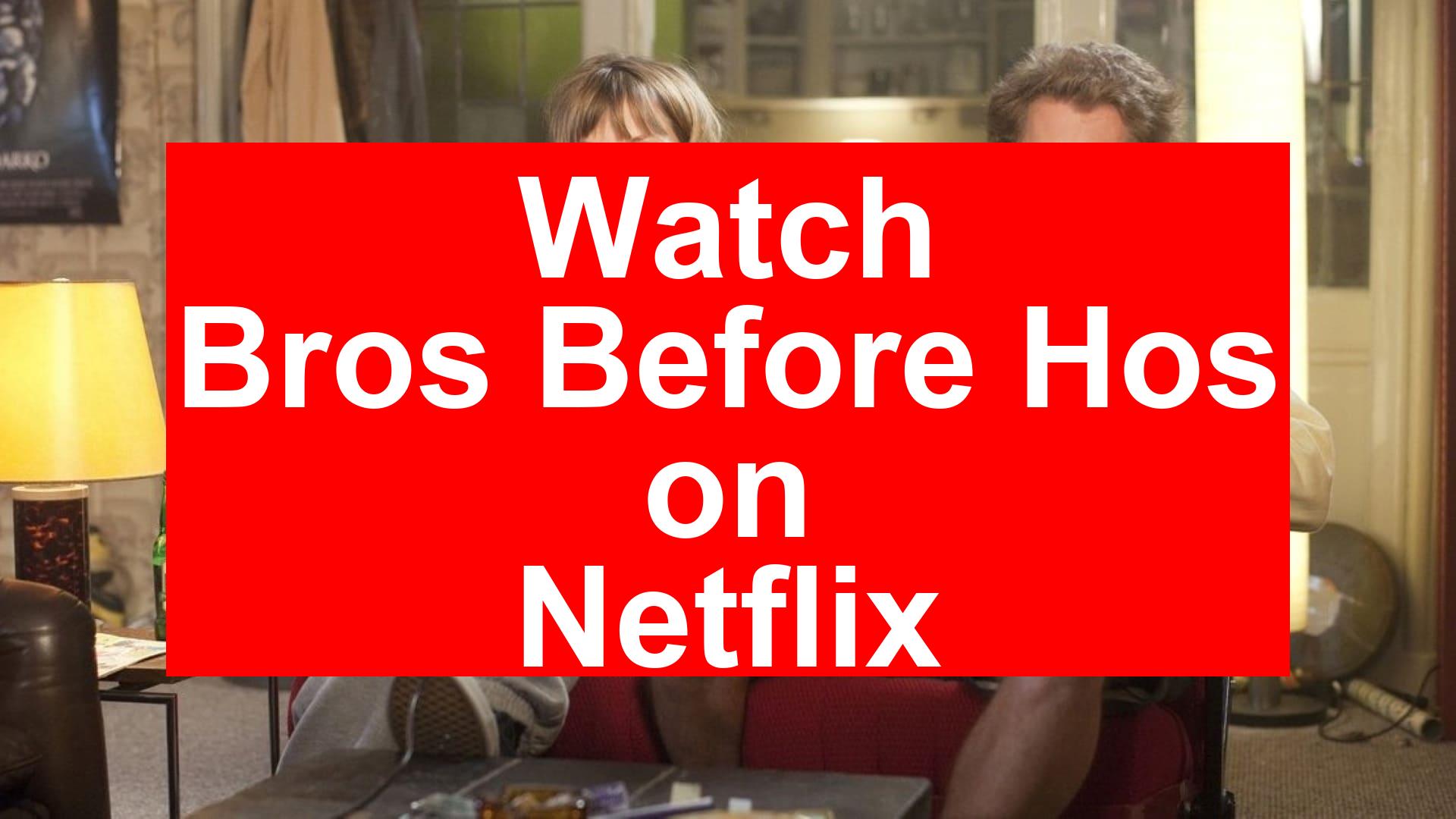 How to Watch Bros Before Hos On Netflix [Easy Guide 2026] - My Vpn Hub