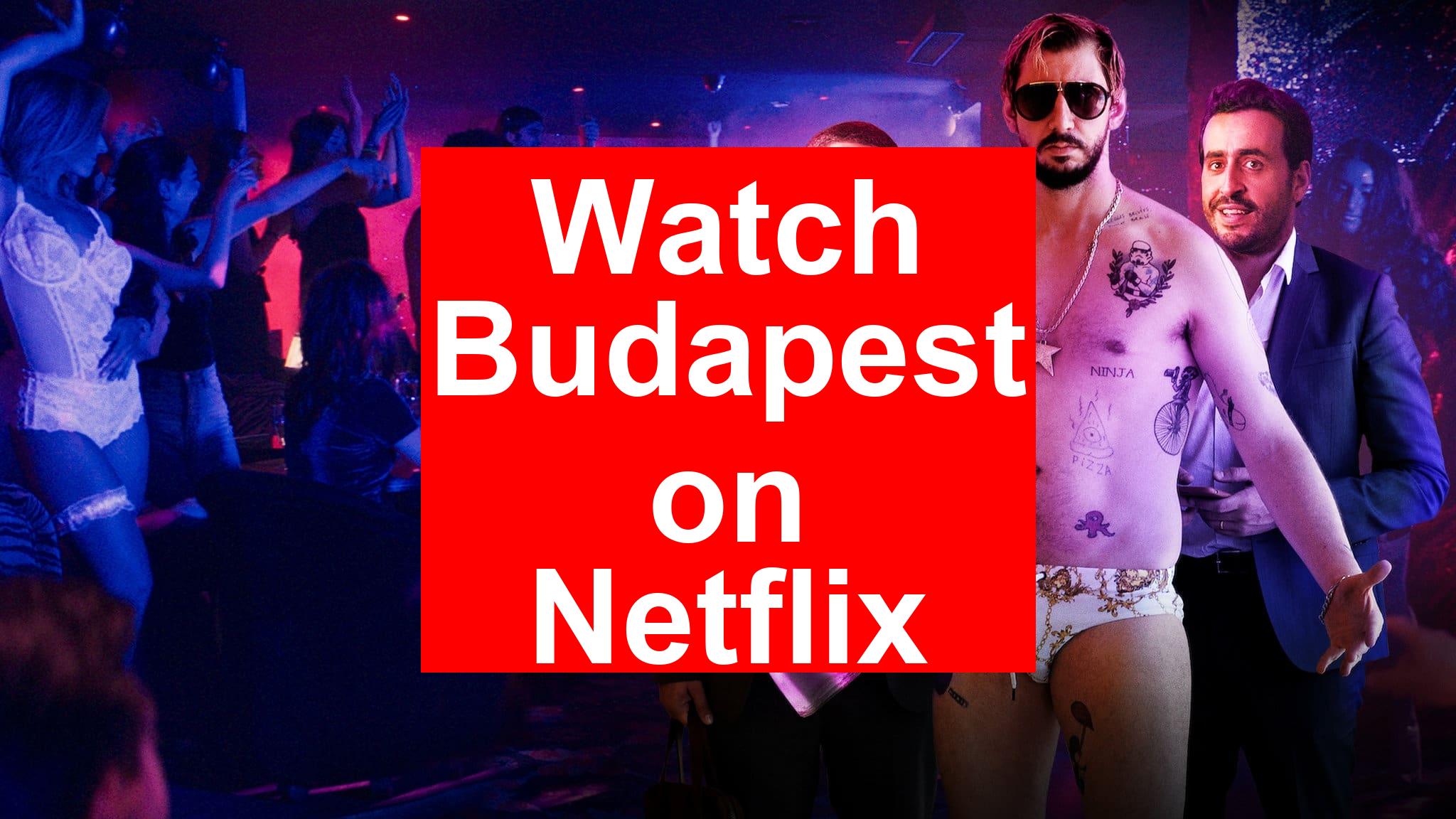 How to Watch Budapest On Netflix [Best Guide 2026] - My Vpn Hub