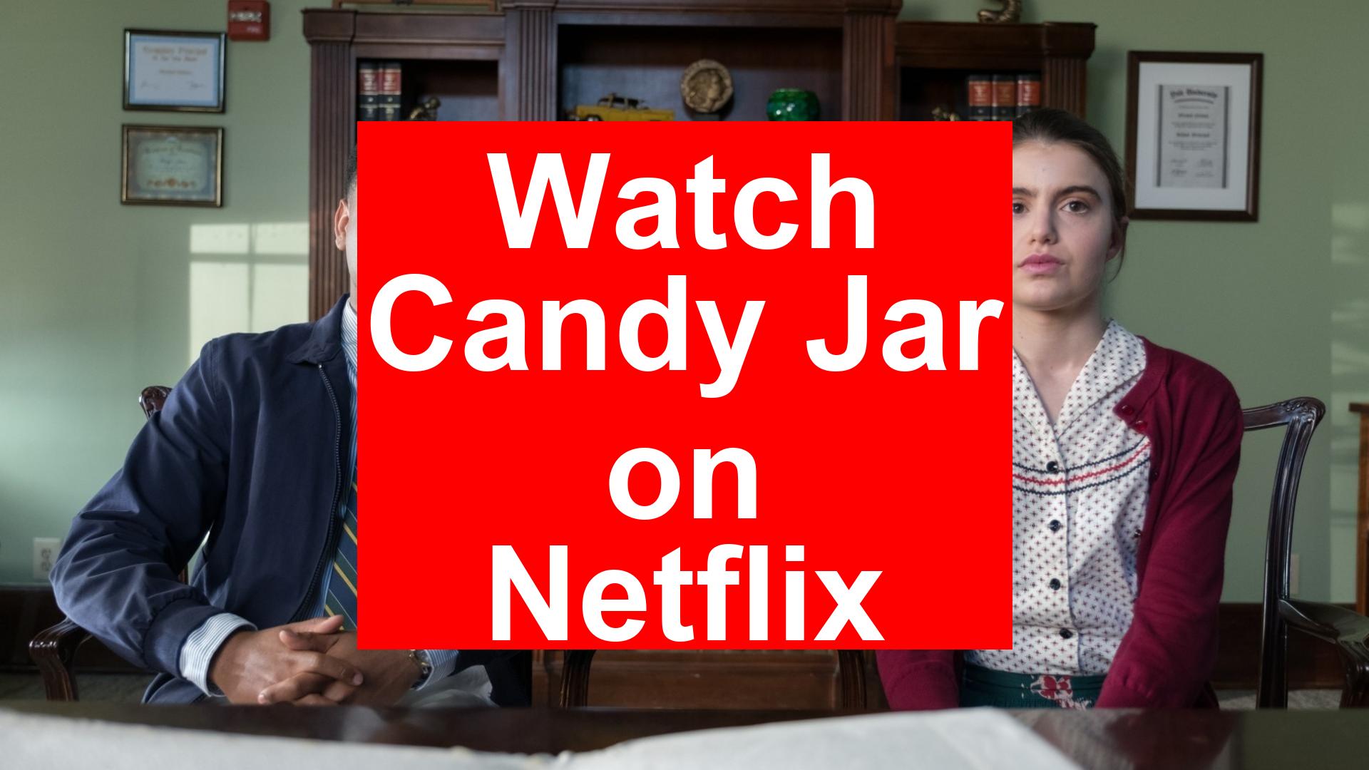 How to Watch Candy Jar On Netflix [Easy Guide 2026] - My Vpn Hub