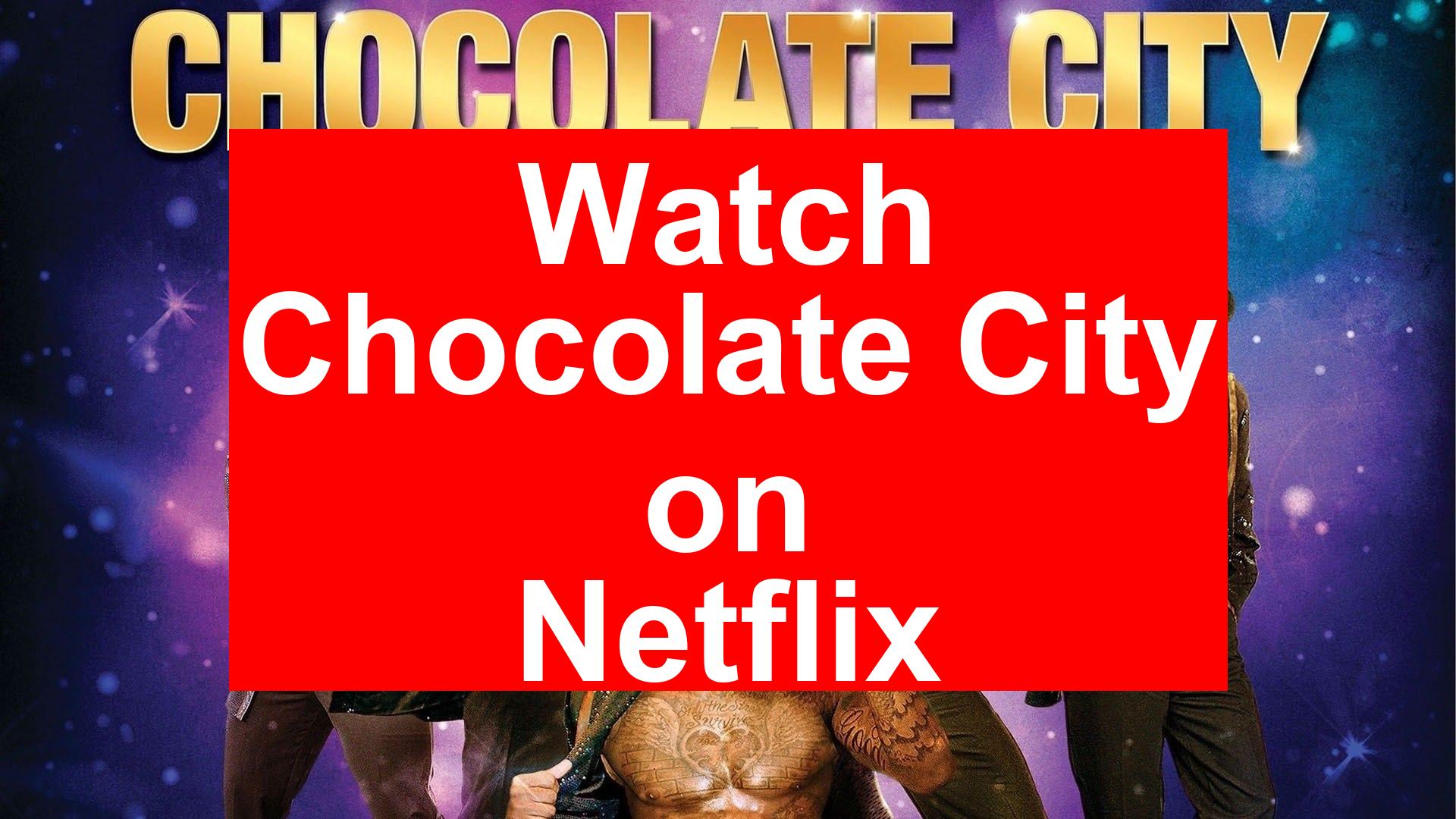 How to Watch Chocolate City On Netflix [Top Guide 2026] - My Vpn Hub