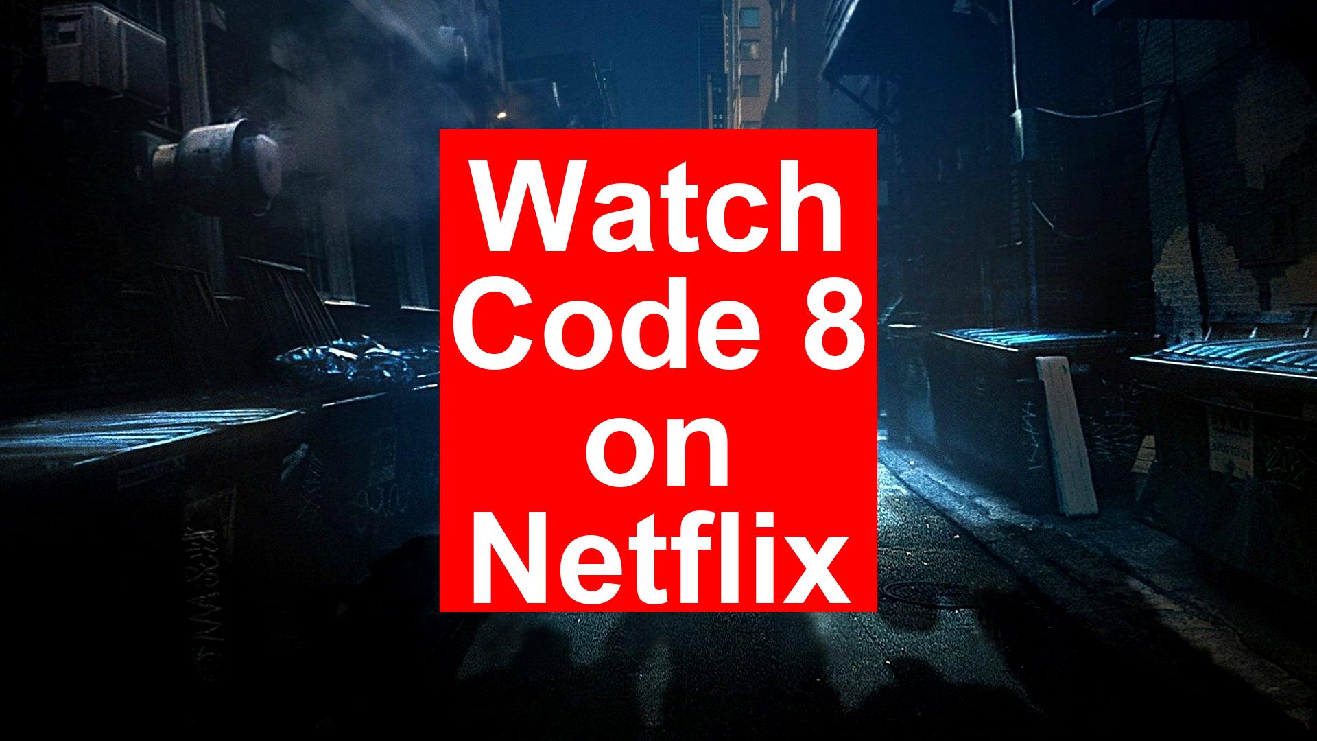 How to Watch Code 8 On Netflix [Easy Guide 2025] - My Vpn Hub