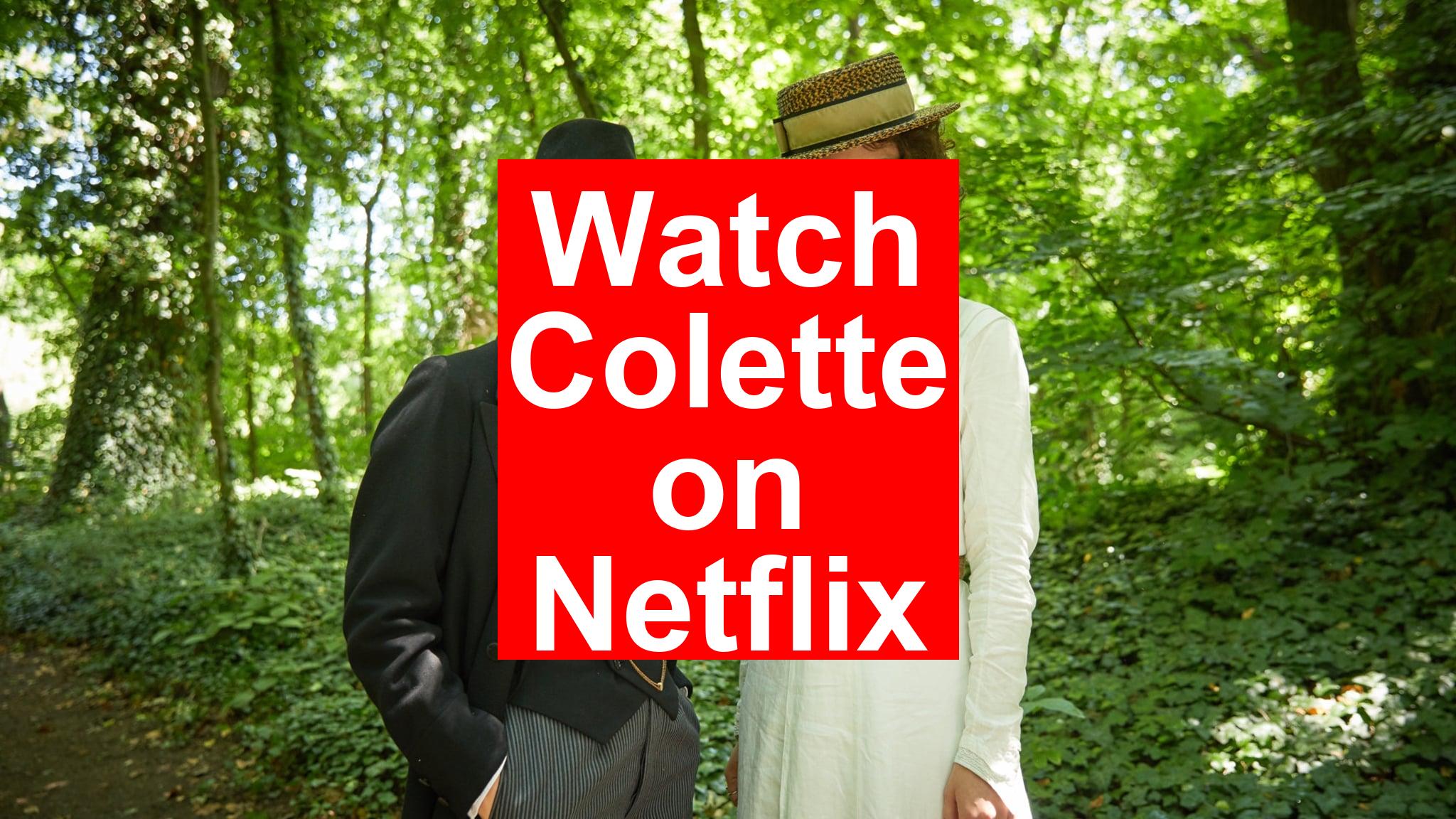How to Watch Colette On Netflix [Easy Guide 2025] - My Vpn Hub