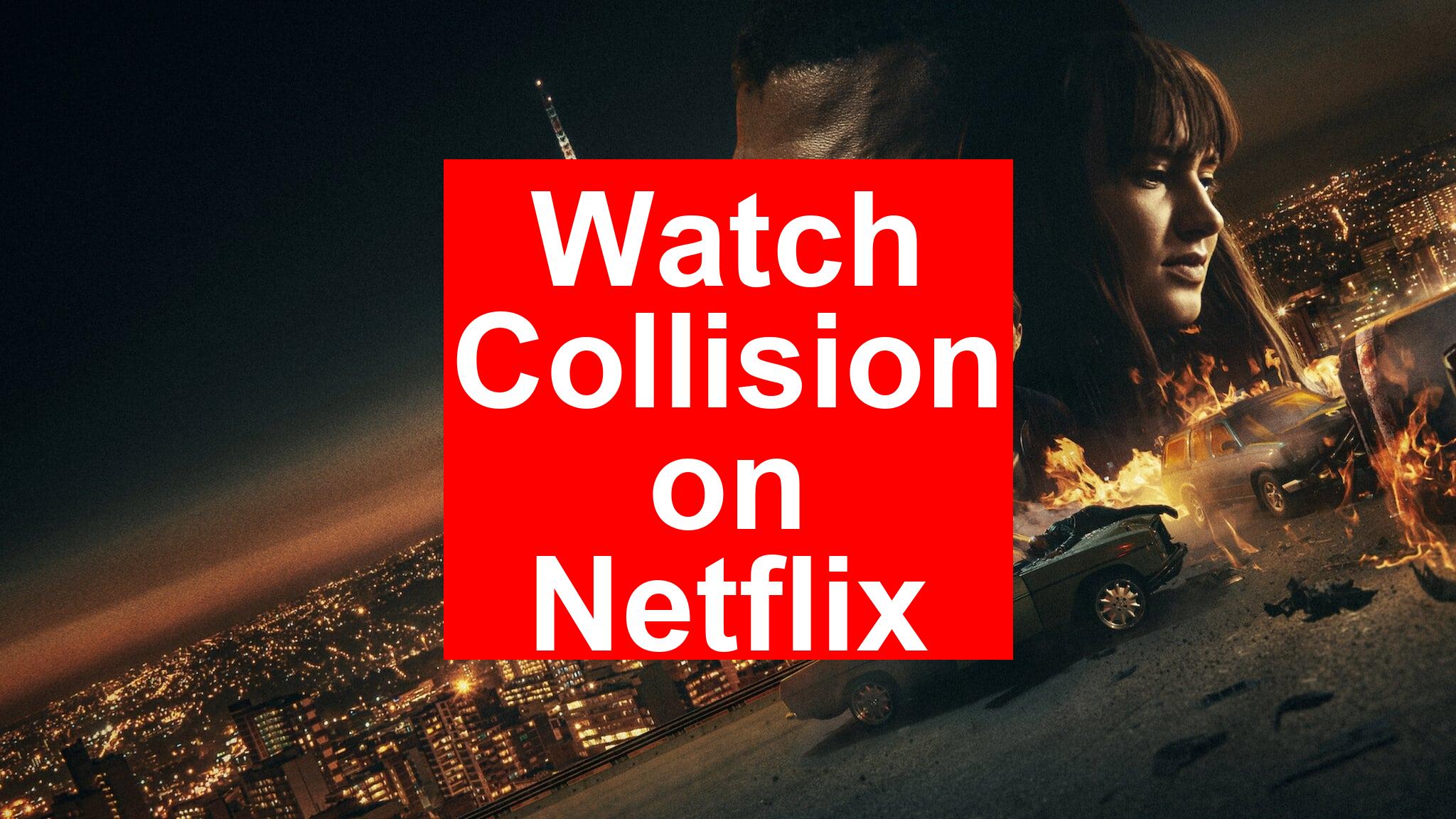How to Watch Collision On Netflix [Fast Guide 2025] - My Vpn Hub