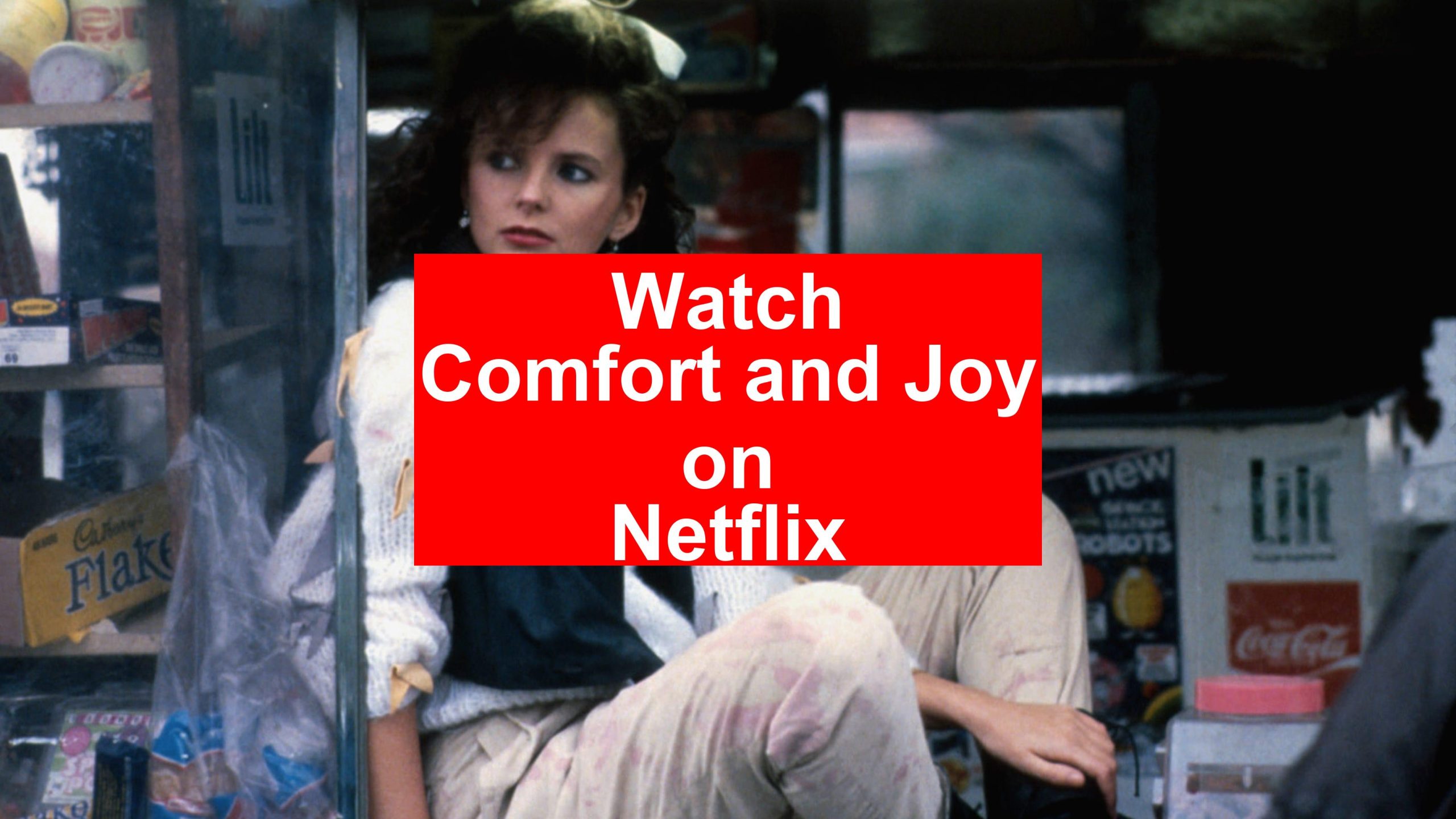 How to Watch Comfort and Joy On Netflix [Top Guide 2025] - My Vpn Hub