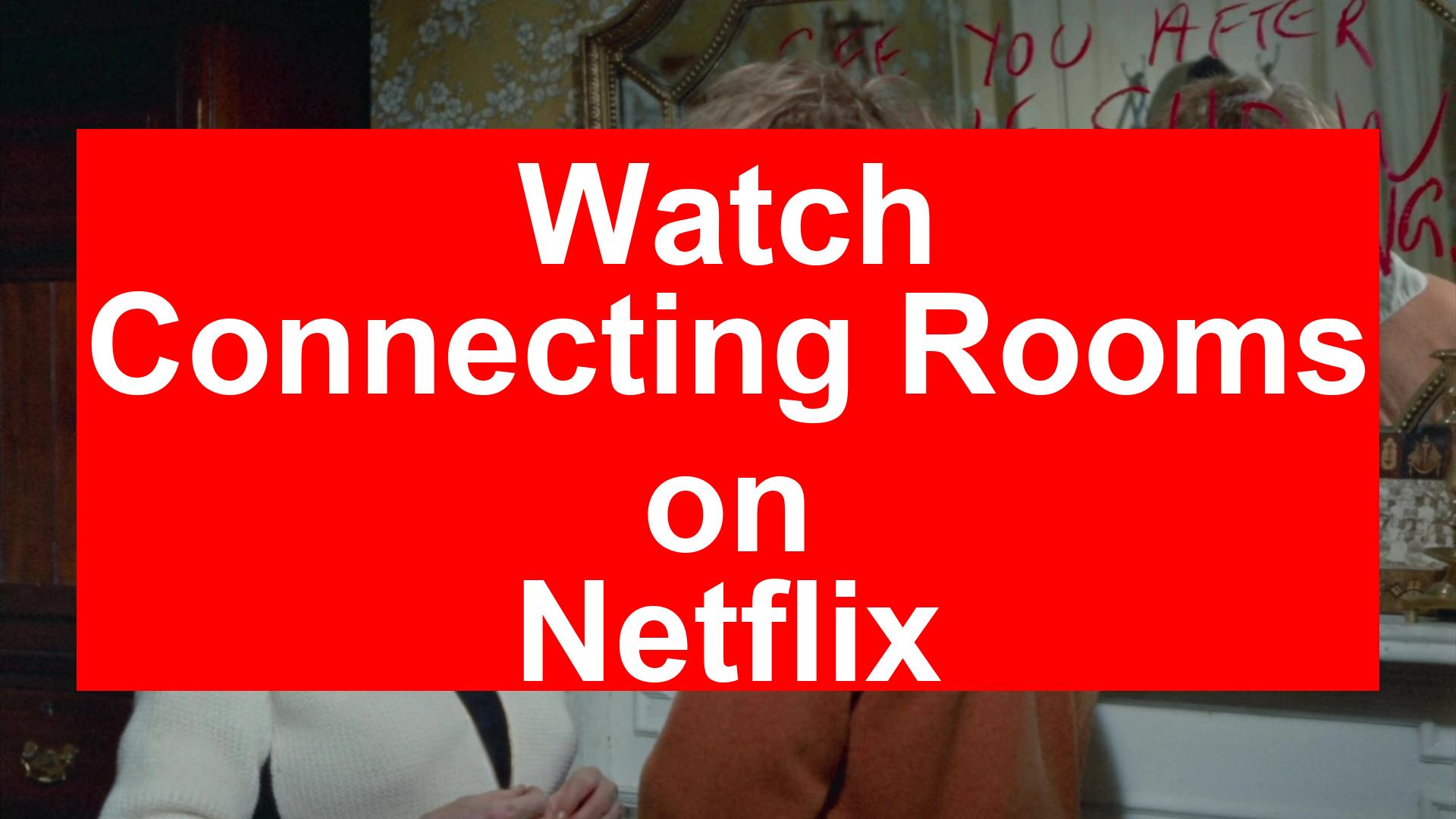 How to Watch Connecting Rooms On Netflix [Fast Guide 2025] - My Vpn Hub