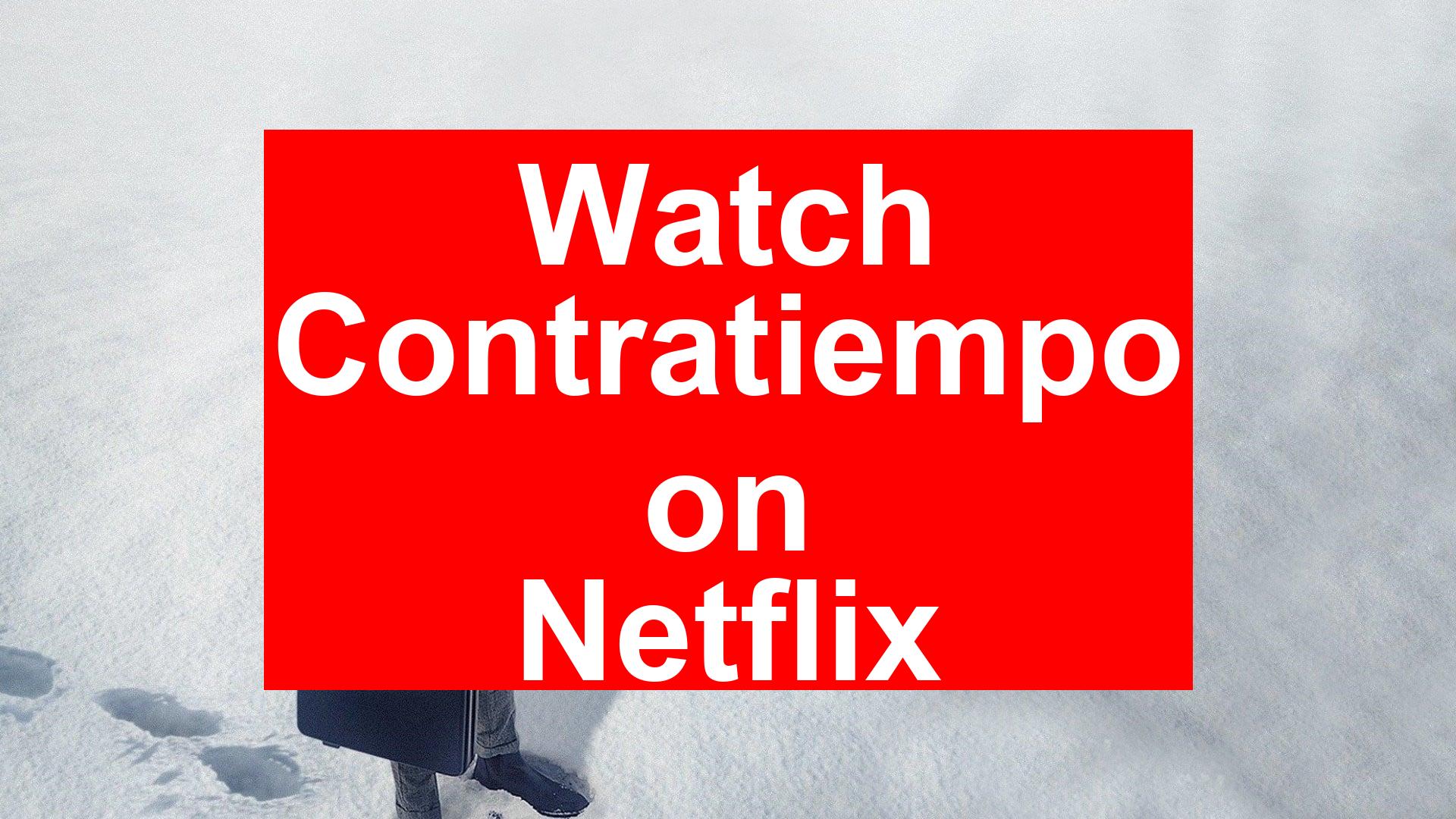 How to Watch Contratiempo On Netflix [Easy Guide 2026] - My Vpn Hub