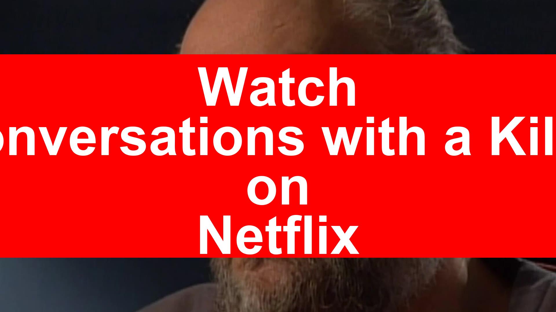 How to Watch Conversations with a Killer On Netflix [Top Guide 2025 ...
