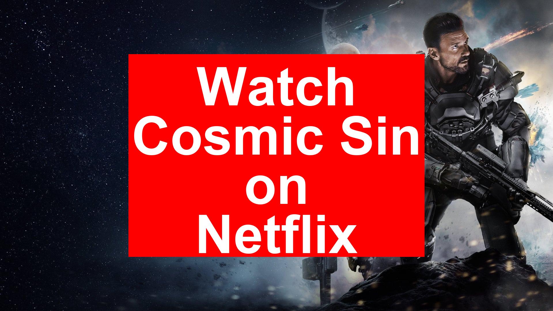 How to Watch Cosmic Sin On Netflix [Easy Guide 2025] - My Vpn Hub