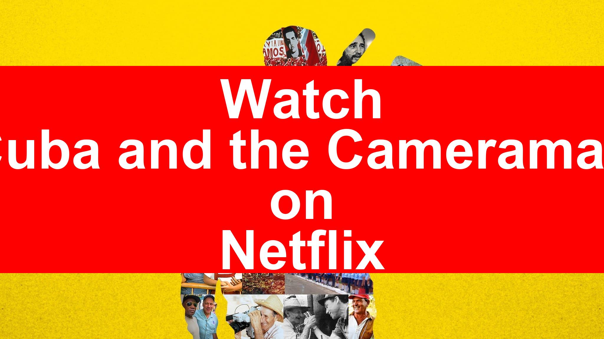 How to Watch Cuba and the Cameraman On Netflix [Easy Guide 2026] - My ...