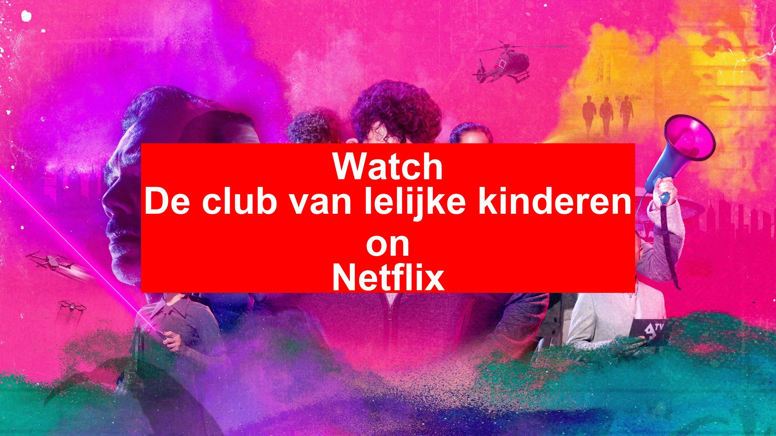How to Watch De club van lelijke kinderen On Netflix [Fast Guide 2025 ...