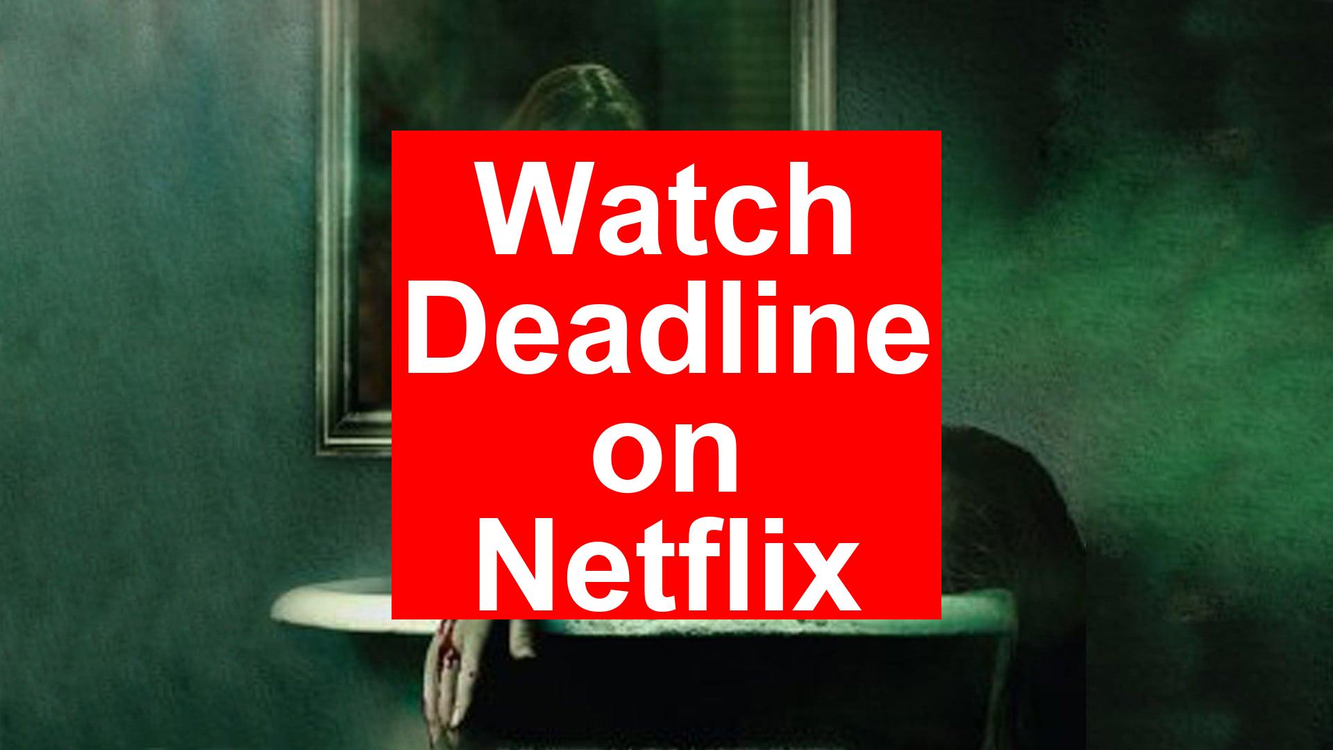 How to Watch Deadline On Netflix [Top Guide 2026] - My Vpn Hub