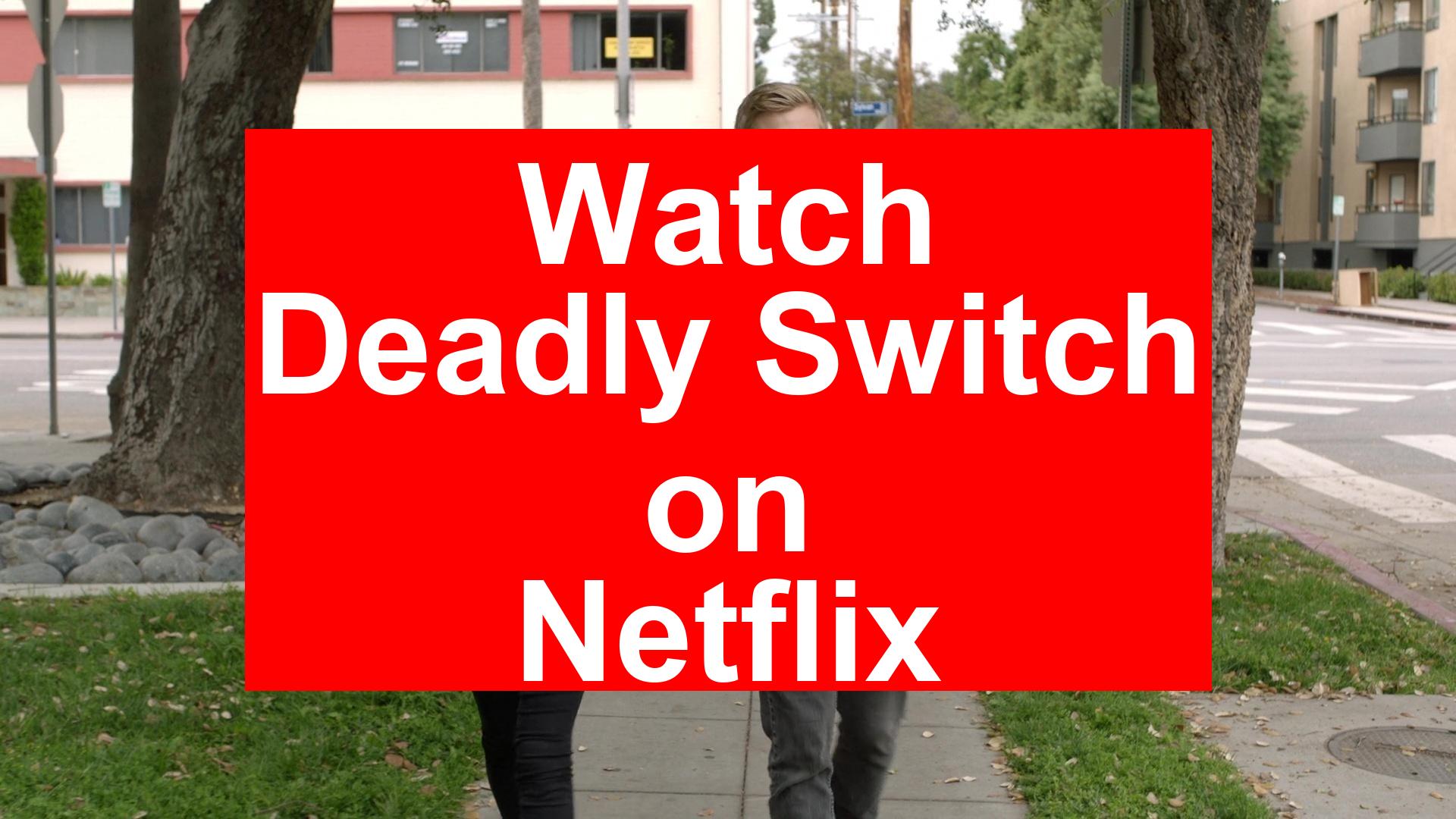 How to Watch Deadly Switch On Netflix [Best Guide 2025] - My Vpn Hub