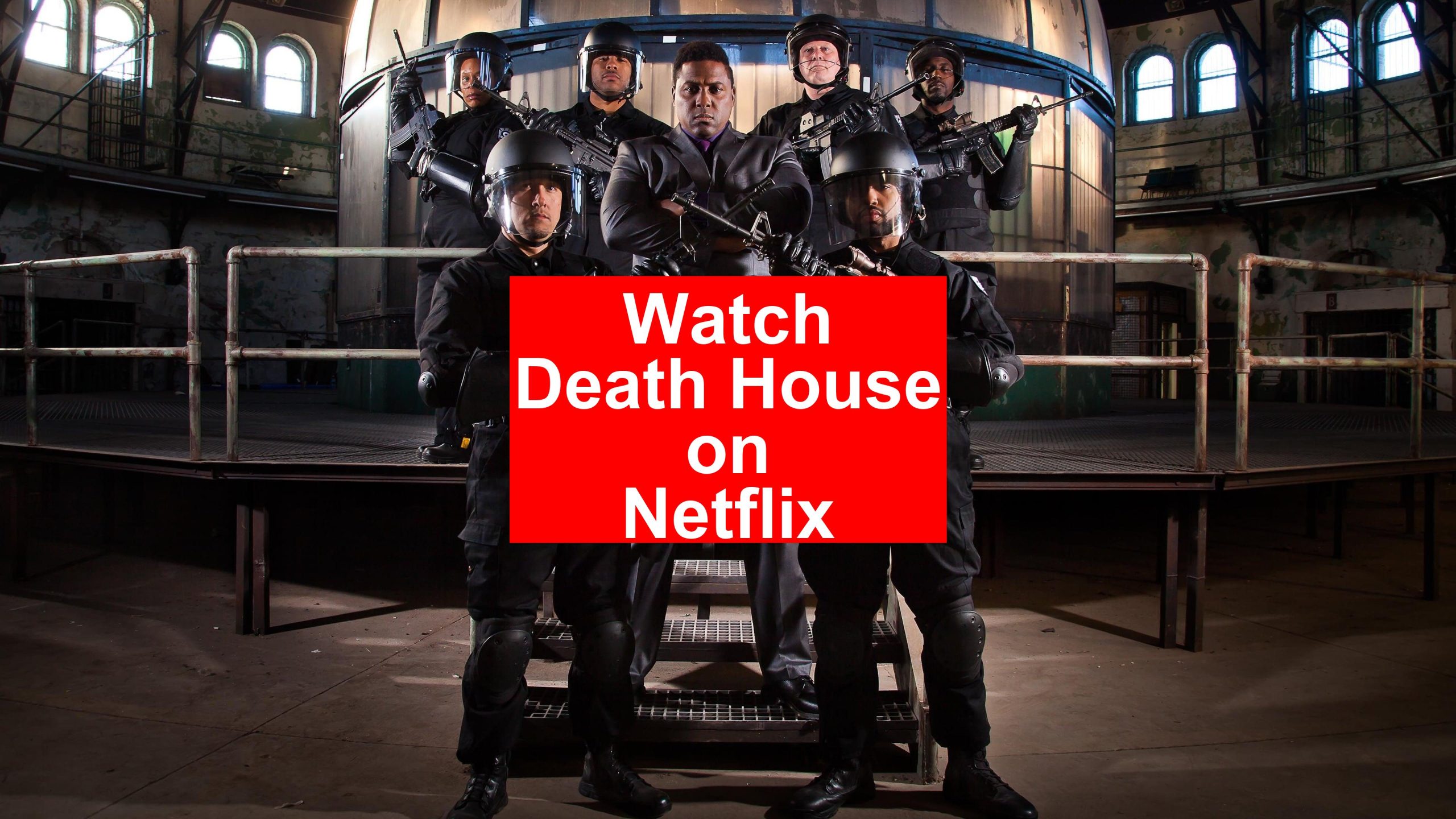How to Watch Death House On Netflix [Easy Guide 2026] - My Vpn Hub