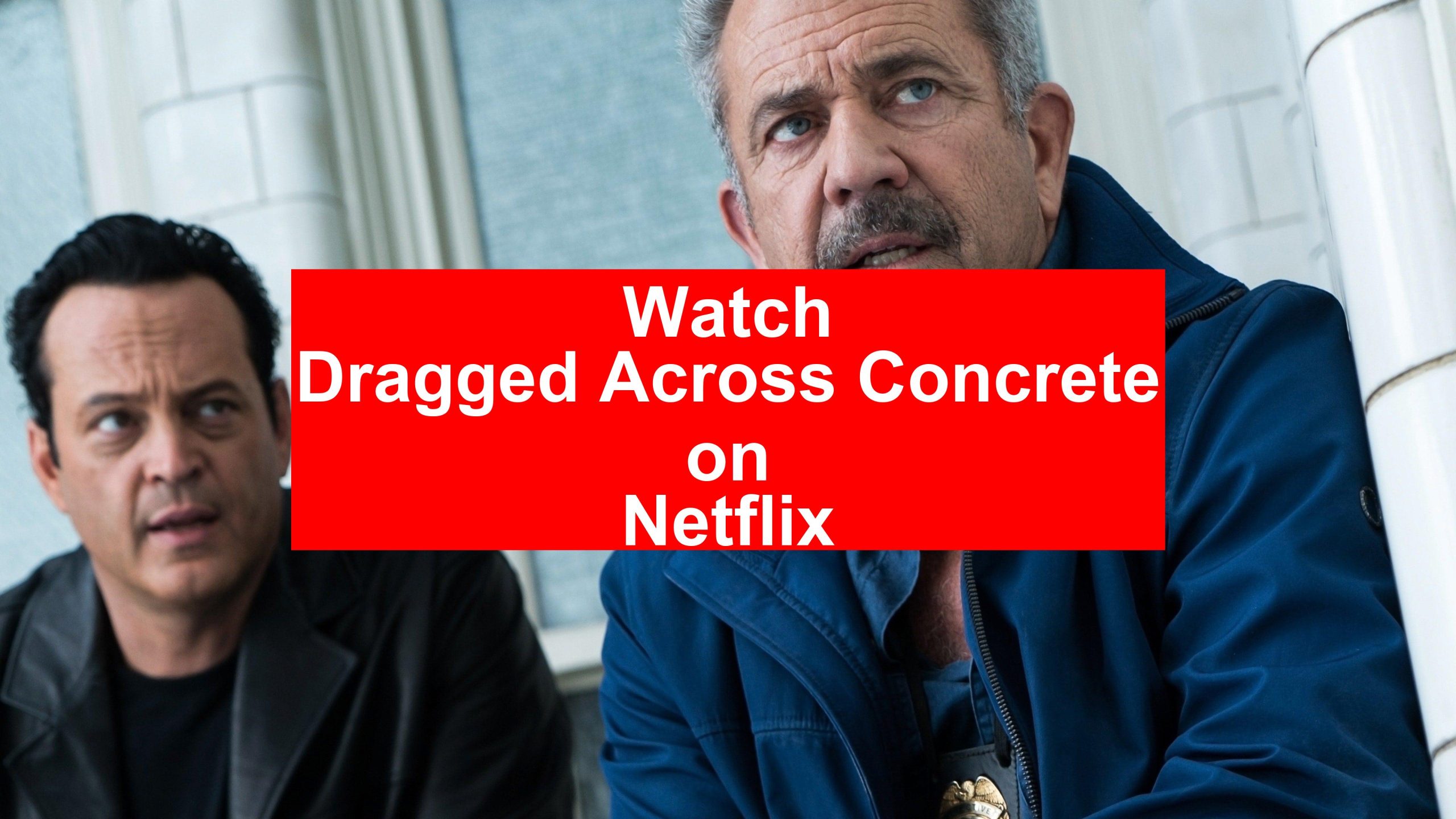 How to Watch Dragged Across Concrete On Netflix [Top Guide 2025] - My ...