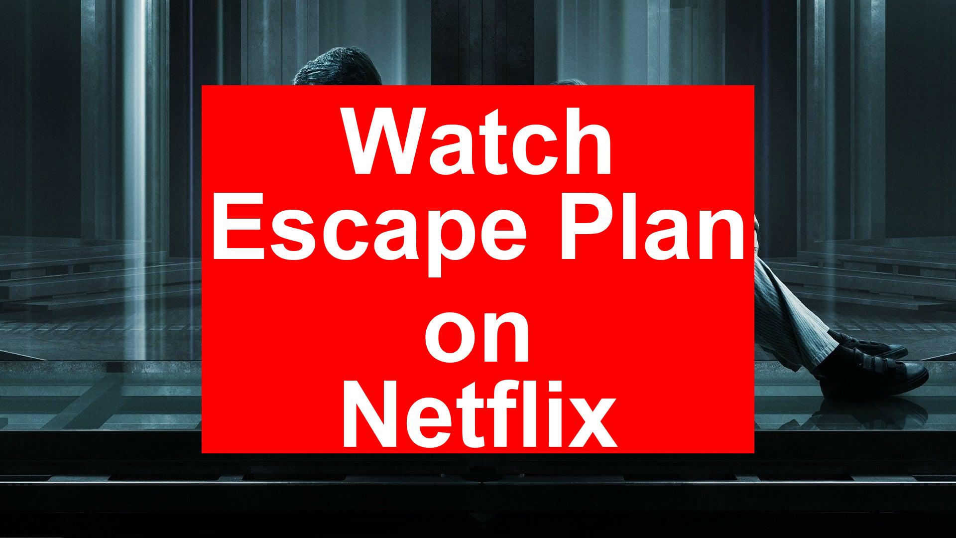 How to Watch Escape Plan On Netflix [Fast Guide 2025] - My Vpn Hub