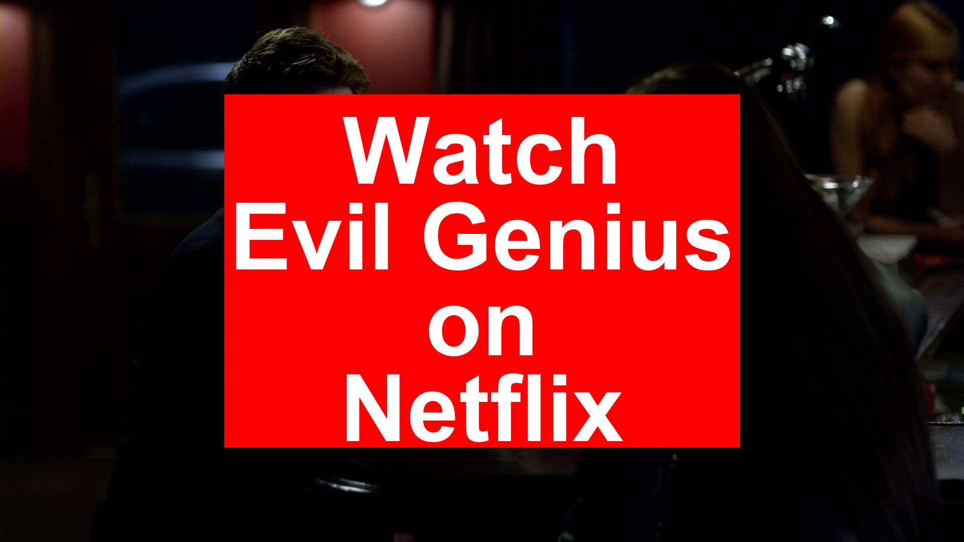 How to Watch Evil Genius On Netflix [Fast Guide 2026] - My Vpn Hub
