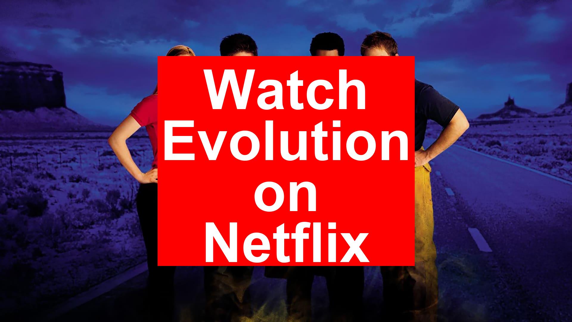 How to Watch Evolution On Netflix [Easy Guide 2025] - My Vpn Hub