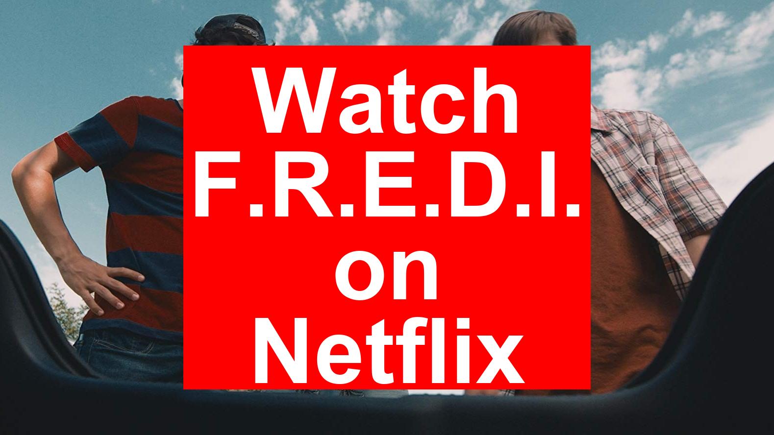 How to Watch F.R.E.D.I. On Netflix [Top Guide 2026] - My Vpn Hub