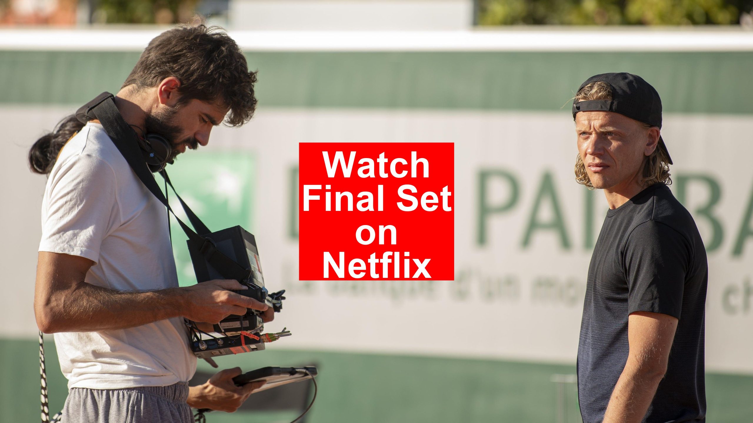 How to Watch Final Set On Netflix [Easy Guide 2025] - My Vpn Hub